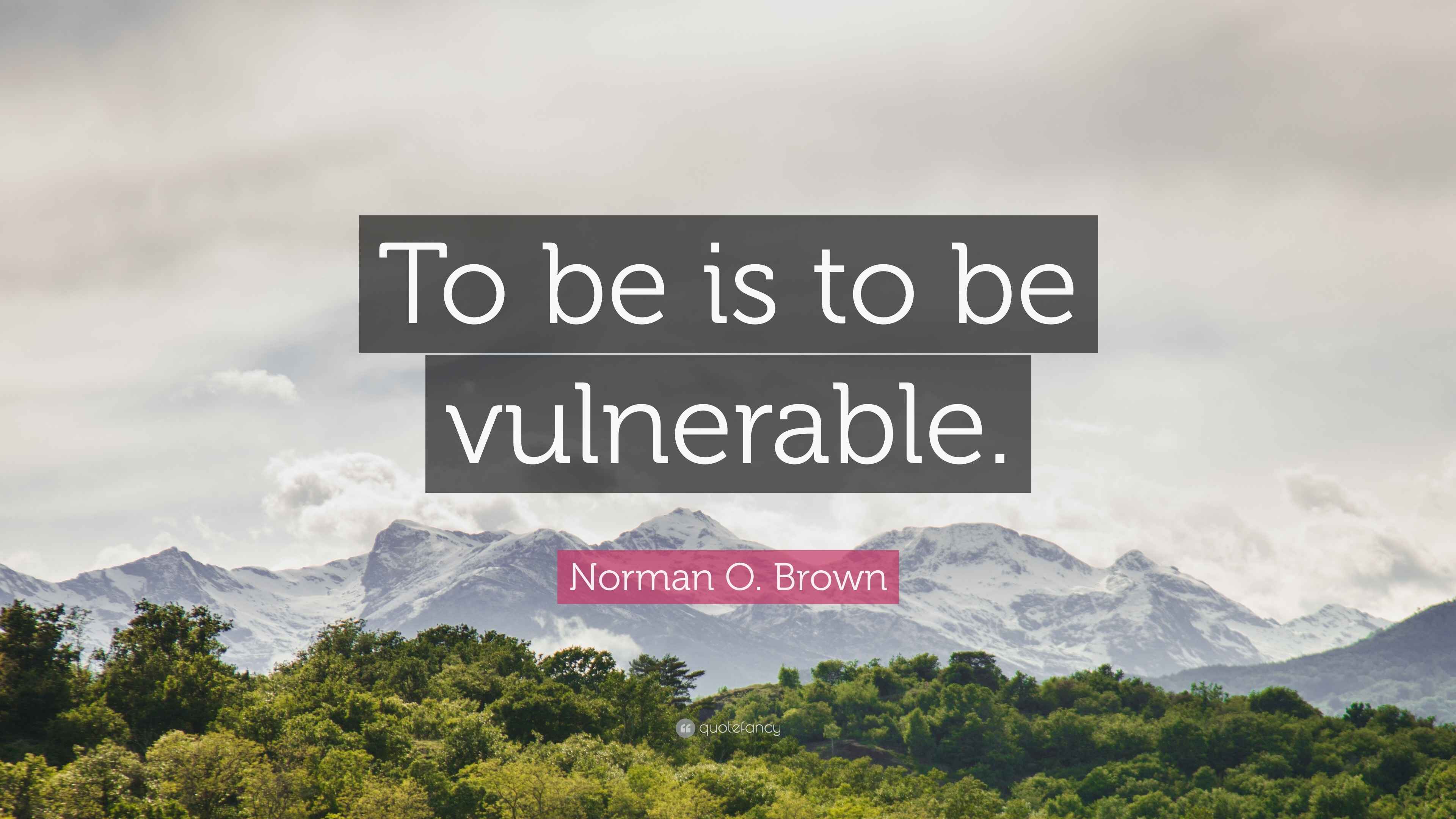 Norman O. Brown Quote: “To be is to be vulnerable.”
