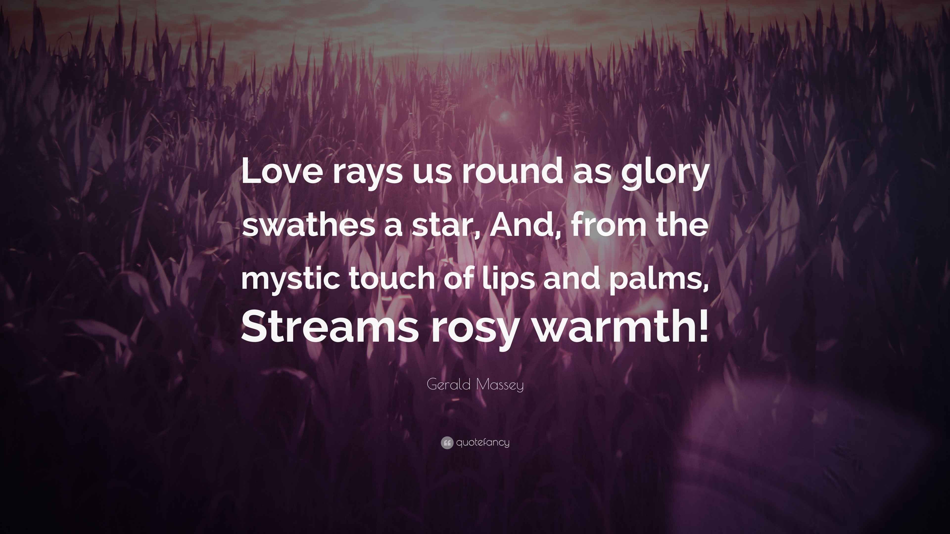 Gerald Massey Quote: “Love rays us round as glory swathes a star, And ...