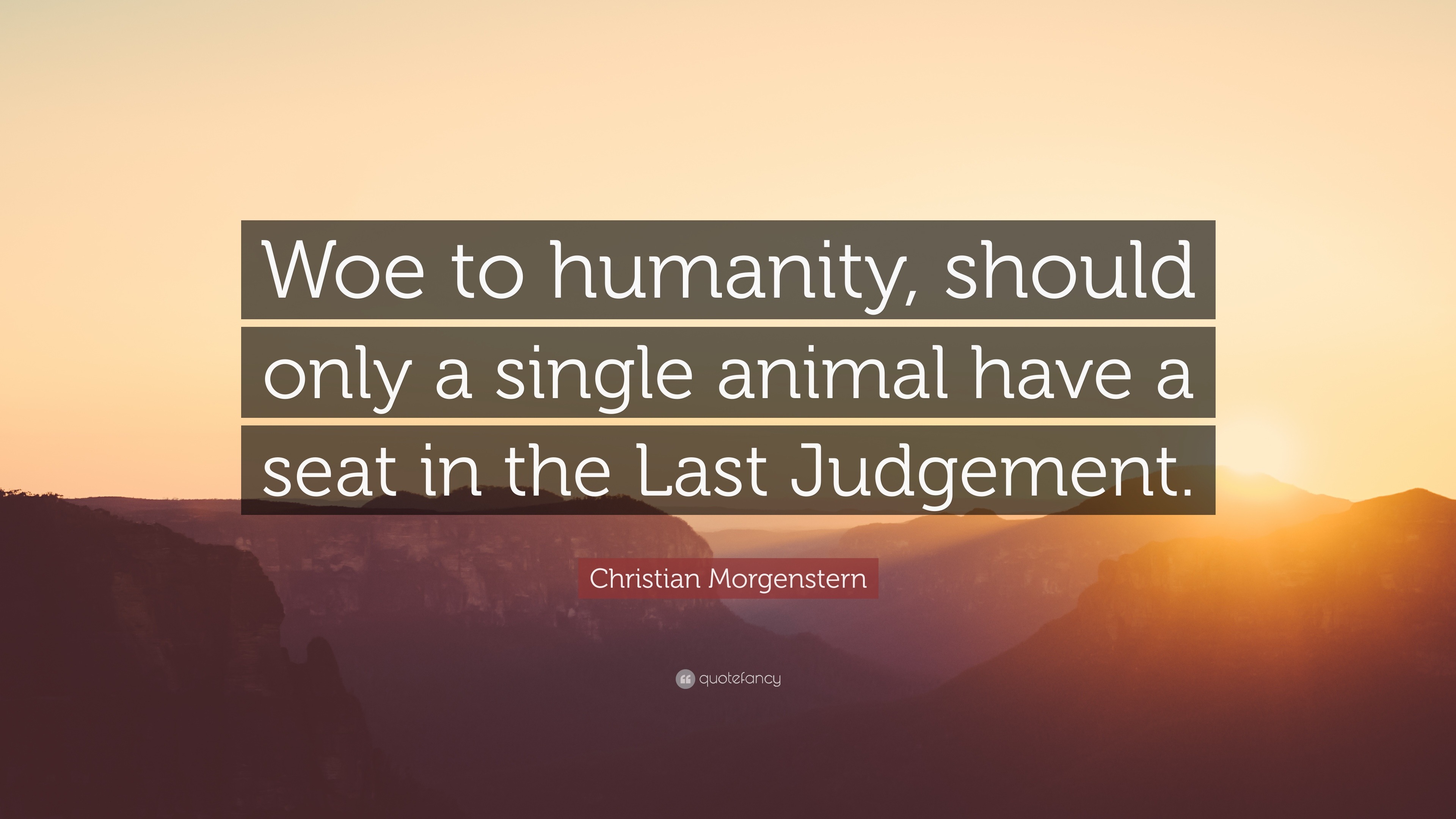Christian Morgenstern Quote: “Woe to humanity, should only a single ...