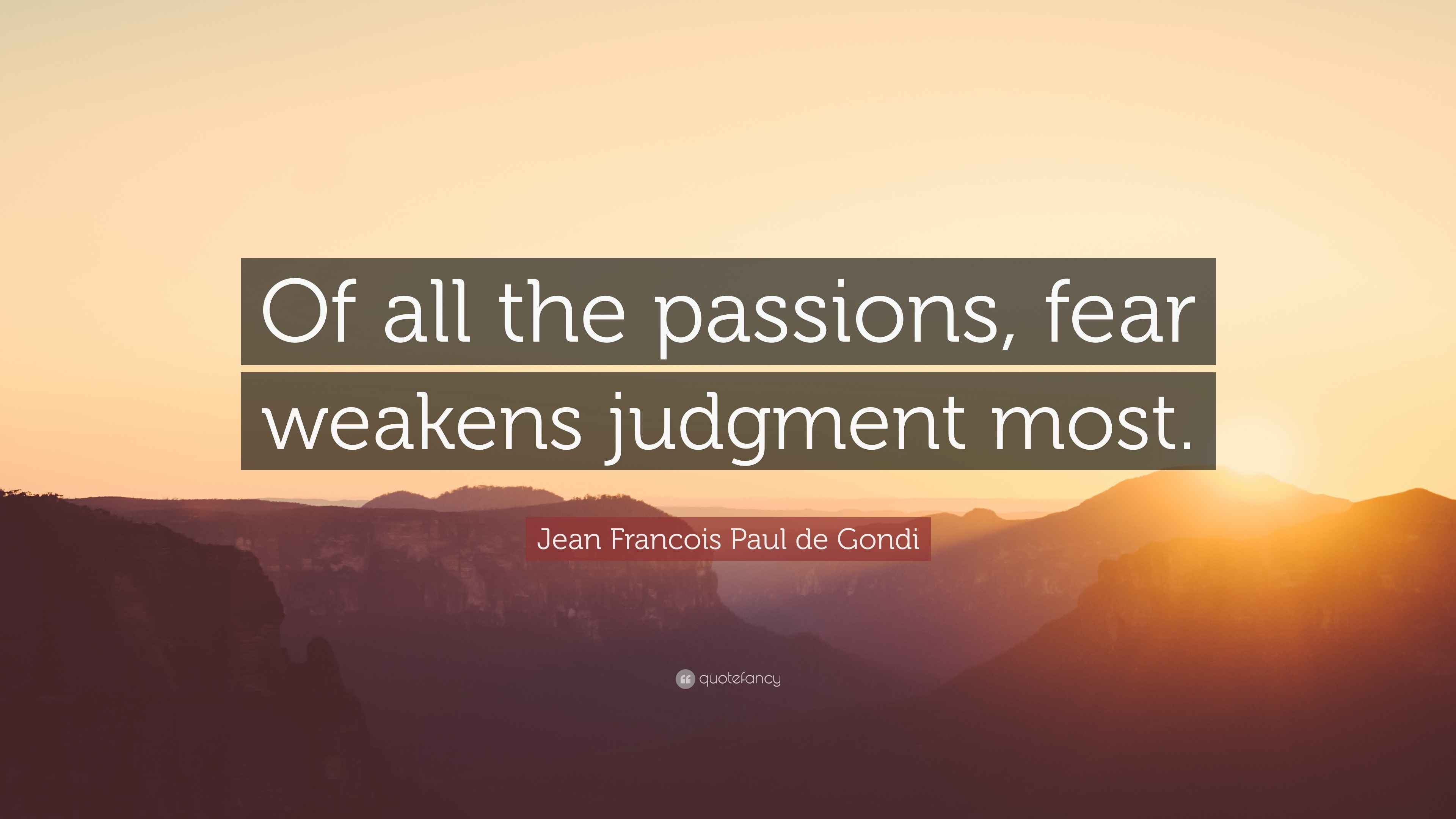 Jean Francois Paul de Gondi Quote: “Of all the passions, fear weakens ...