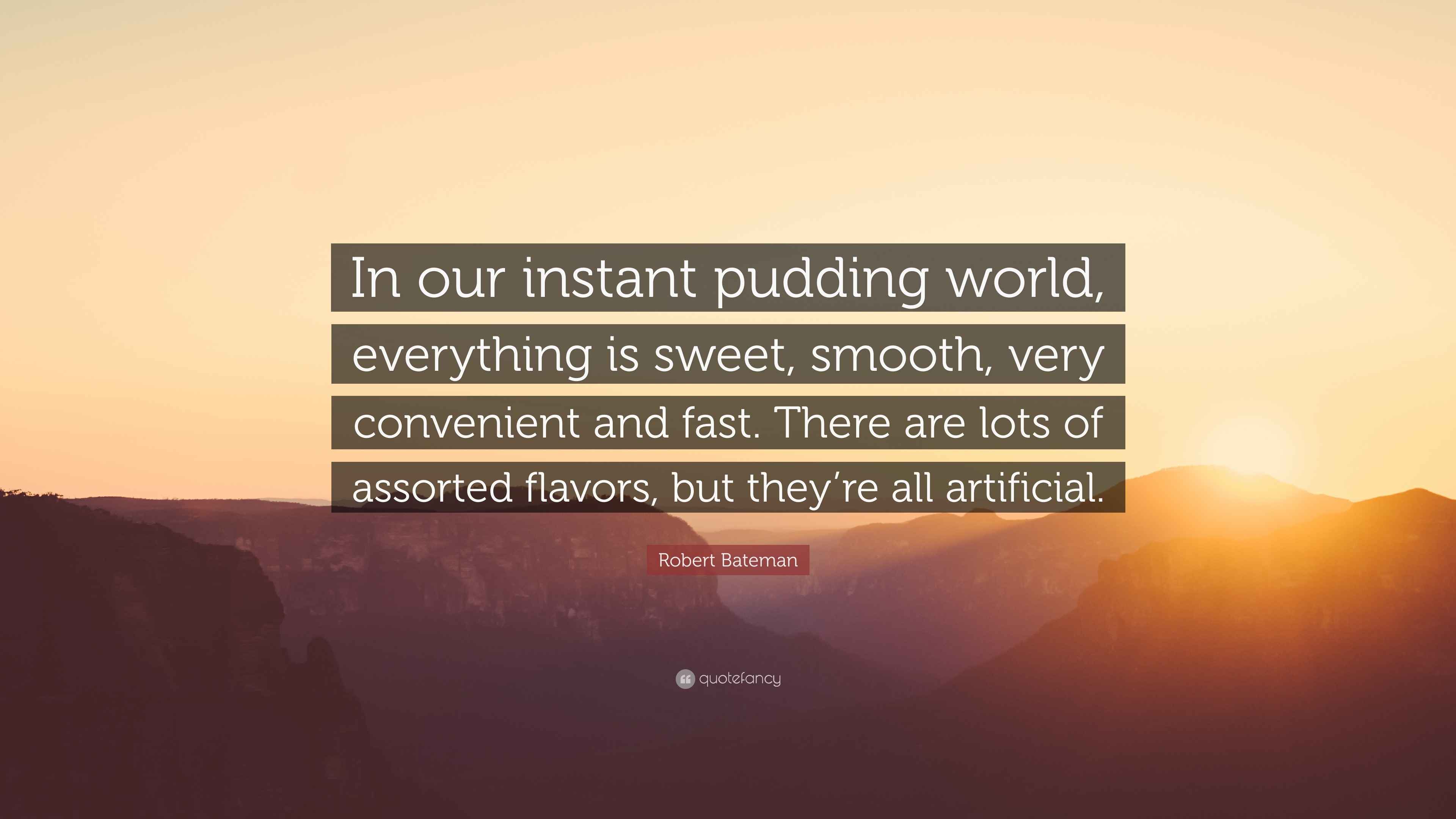 Robert Bateman Quote: “In our instant pudding world, everything is ...