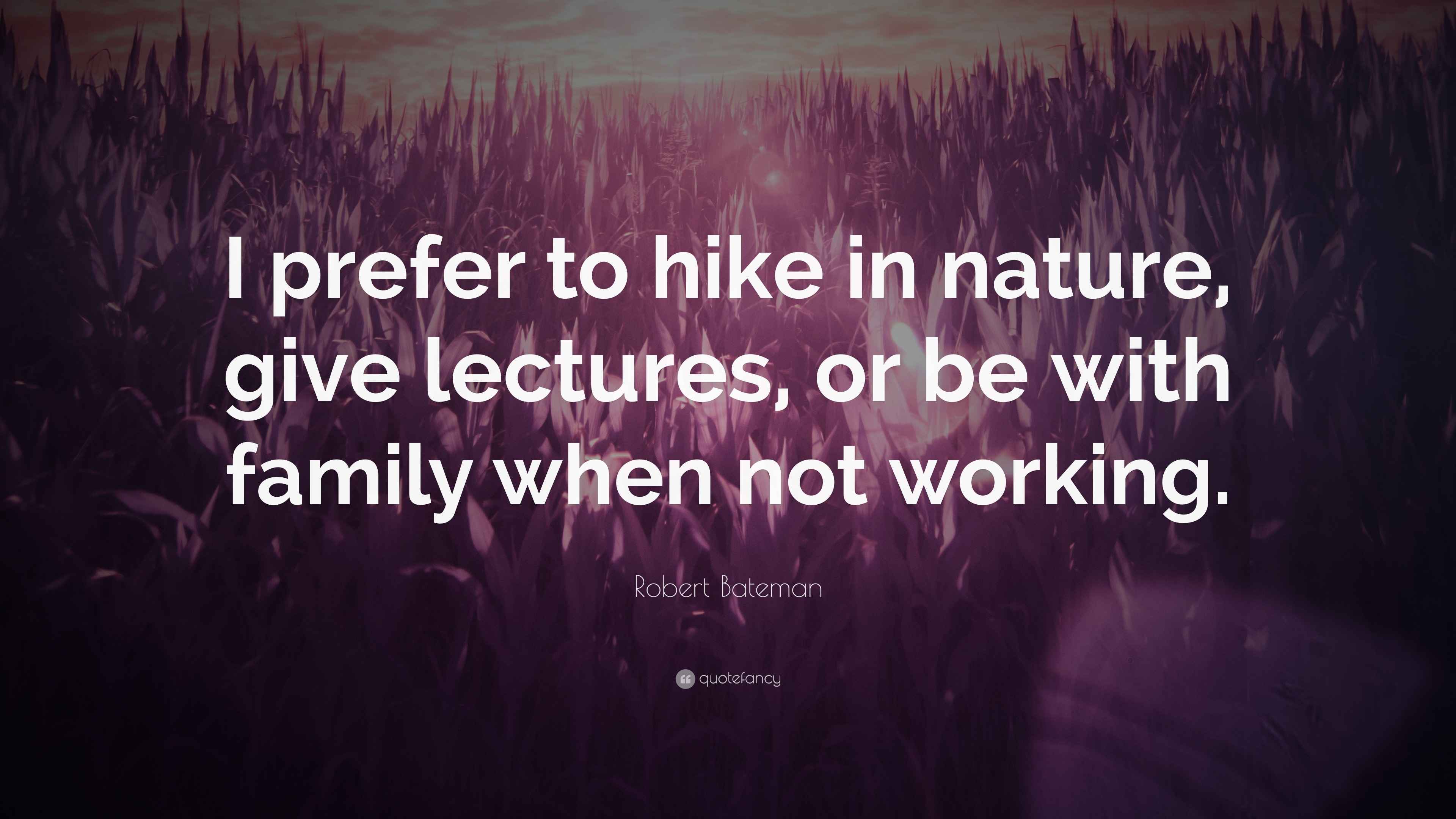 Robert Bateman Quote: “I prefer to hike in nature, give lectures, or be ...