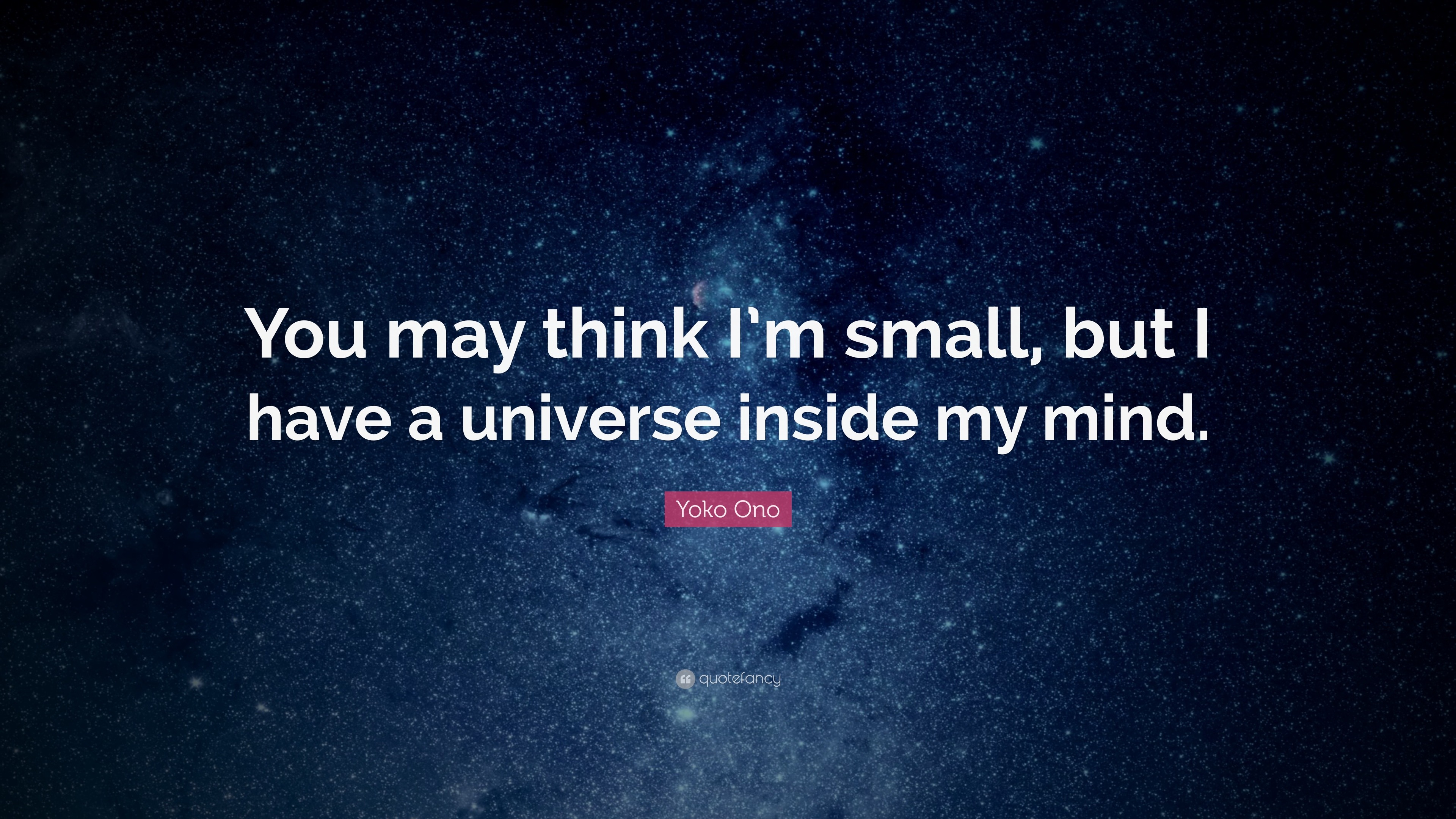 Yoko Ono Quote: “You may think I’m small, but I have a universe inside ...
