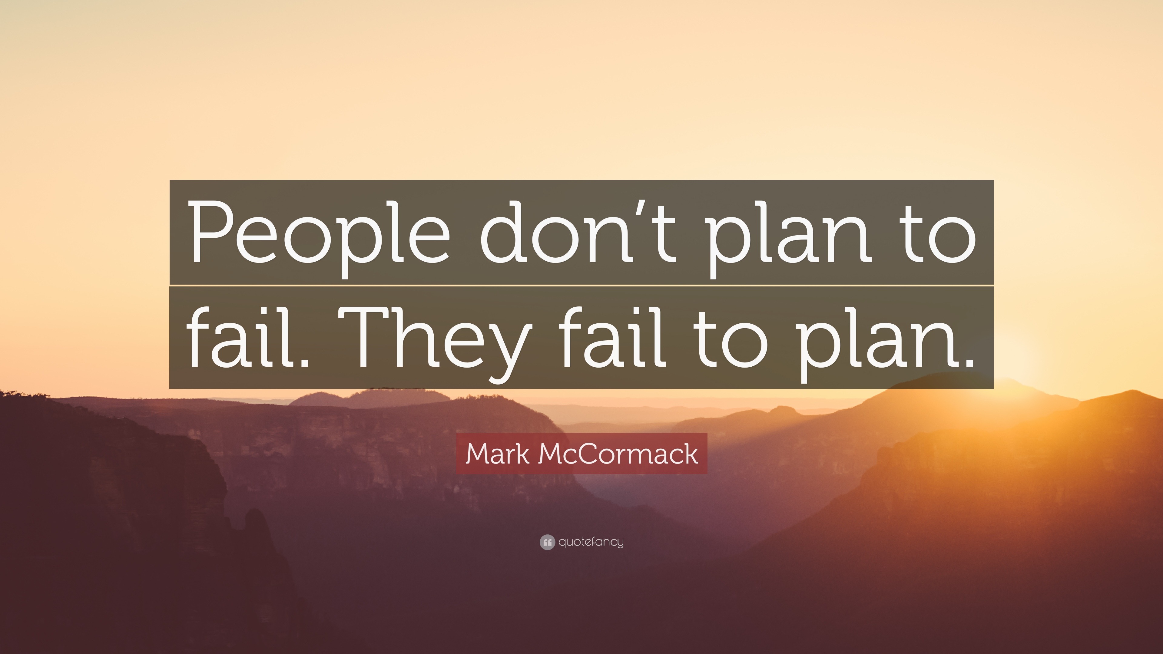 Mark McCormack Quote: “People don’t plan to fail. They fail to plan.”