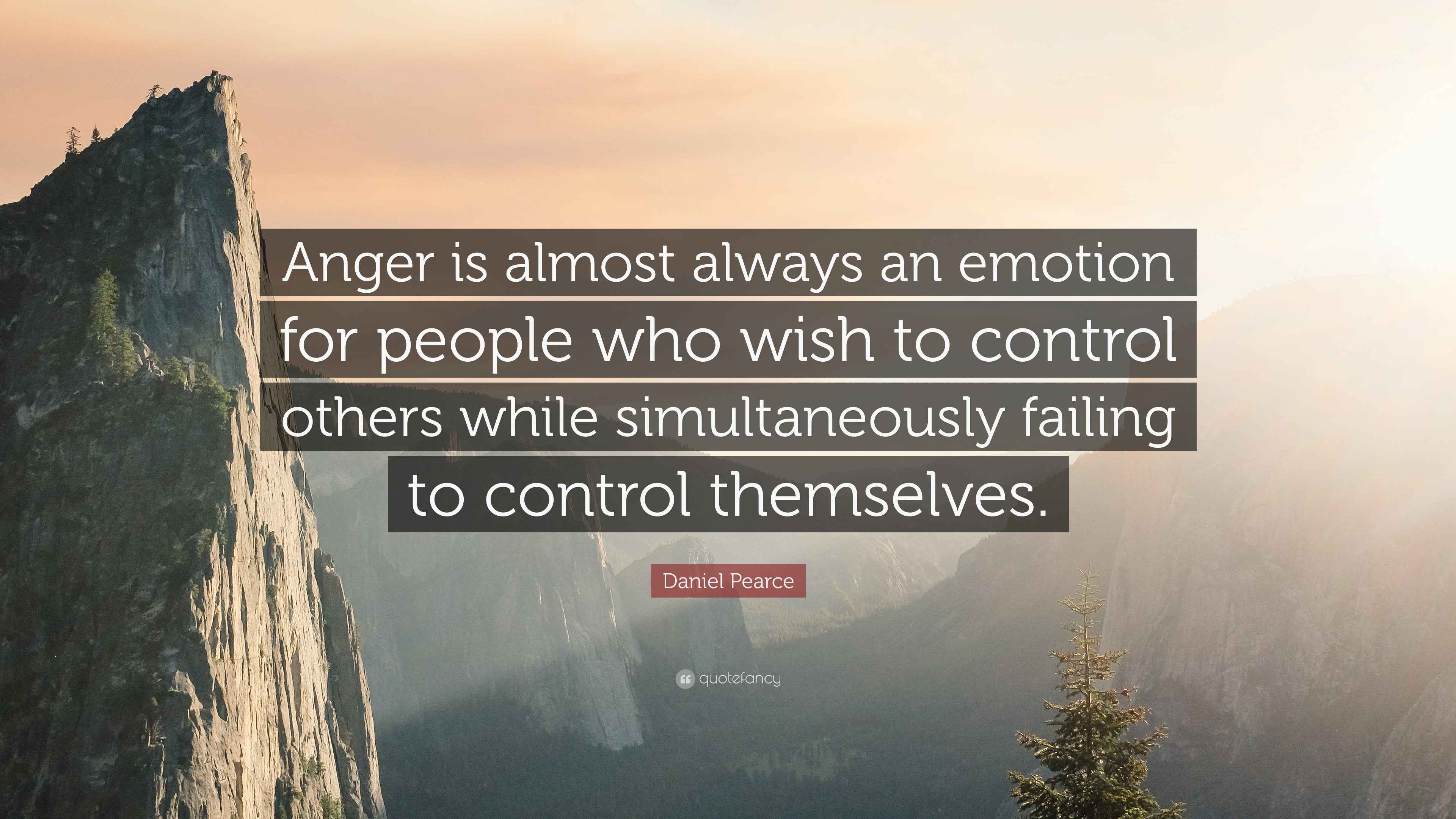 Daniel Pearce Quote: “Anger is almost always an emotion for people who ...