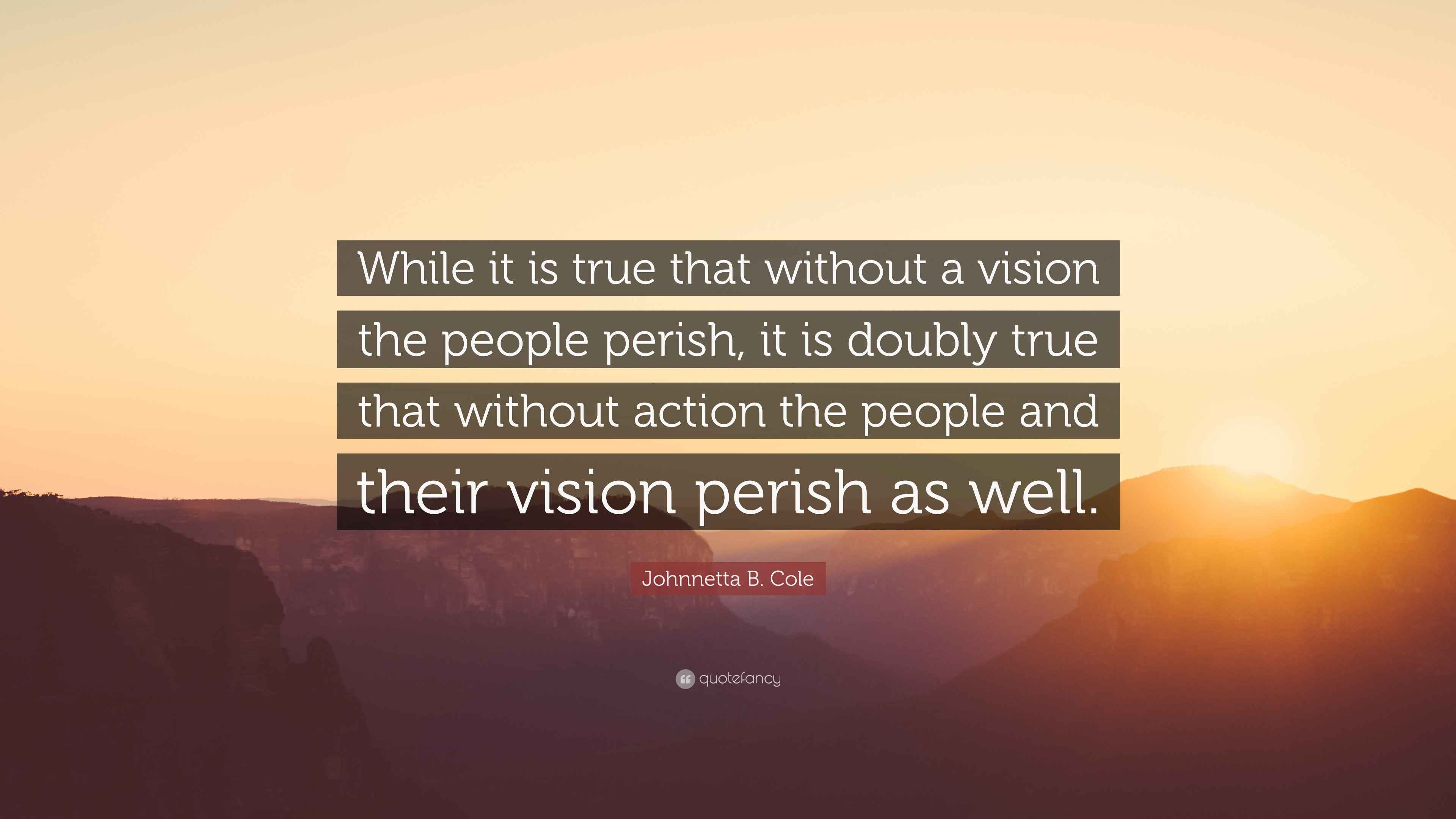 Johnnetta B. Cole Quote: “While it is true that without a vision the ...