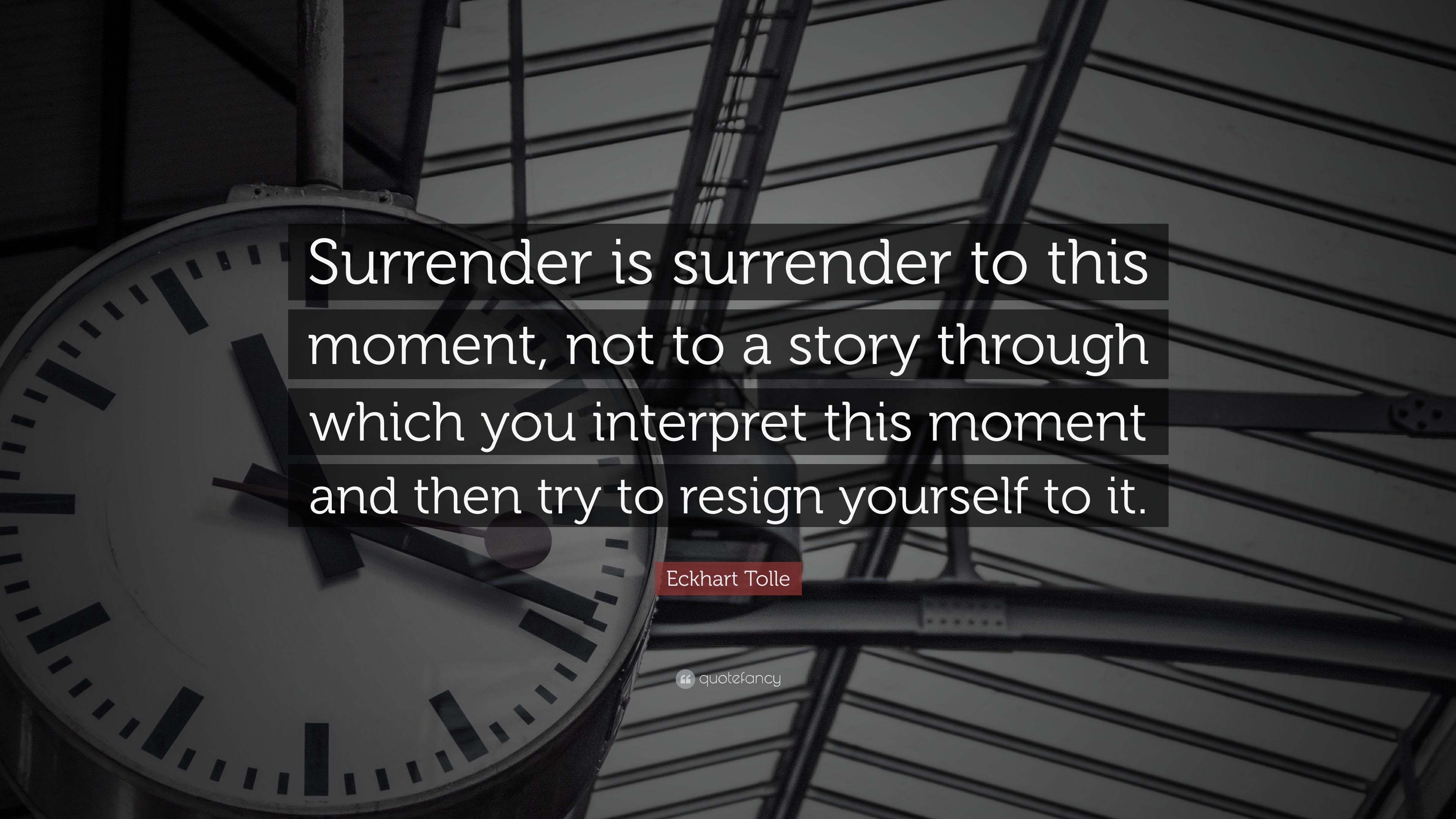 Eckhart Tolle Quote: “Surrender is surrender to this moment, not to a ...