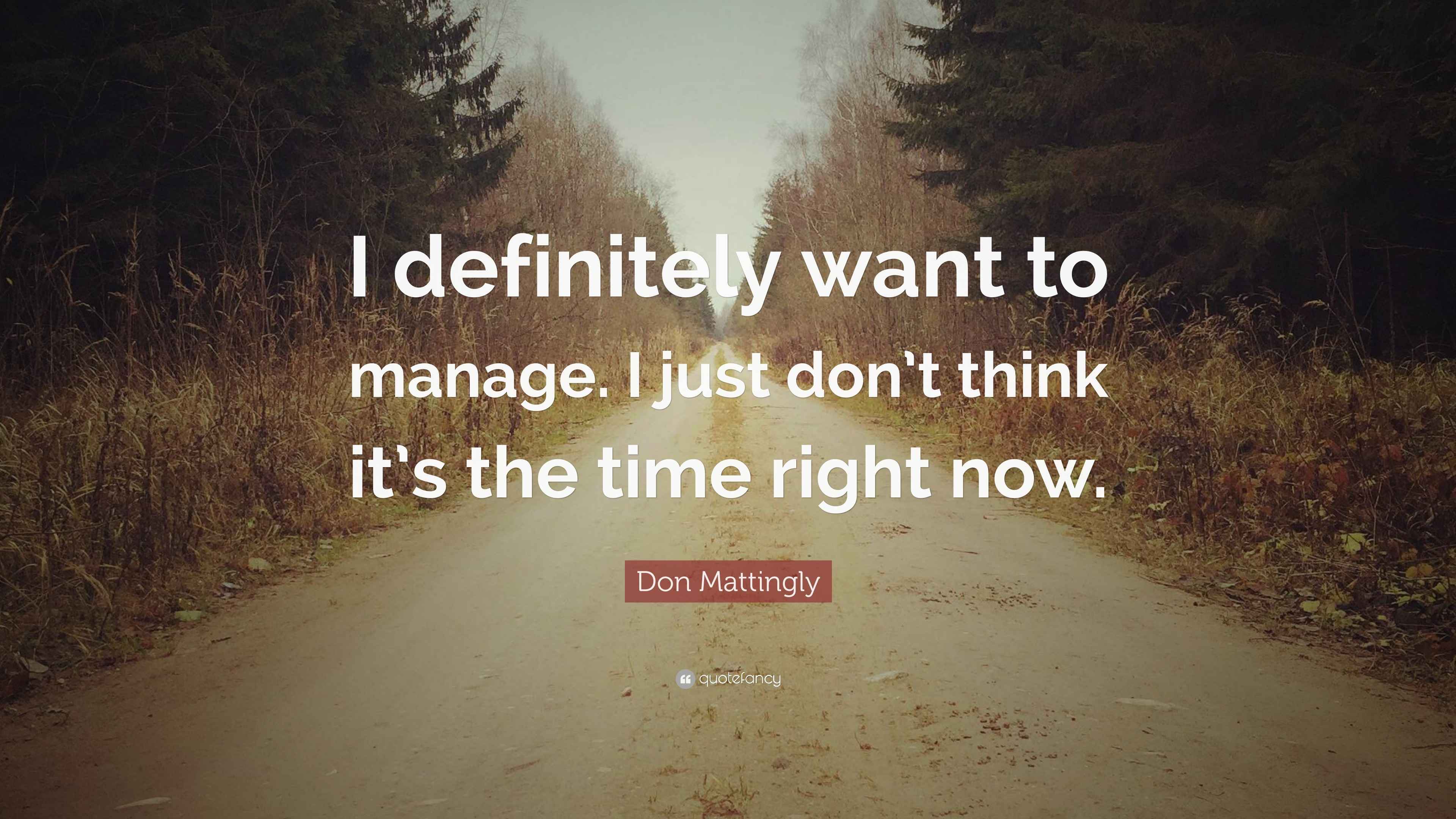 Don Mattingly Quote: “I definitely want to manage. I just don’t think ...