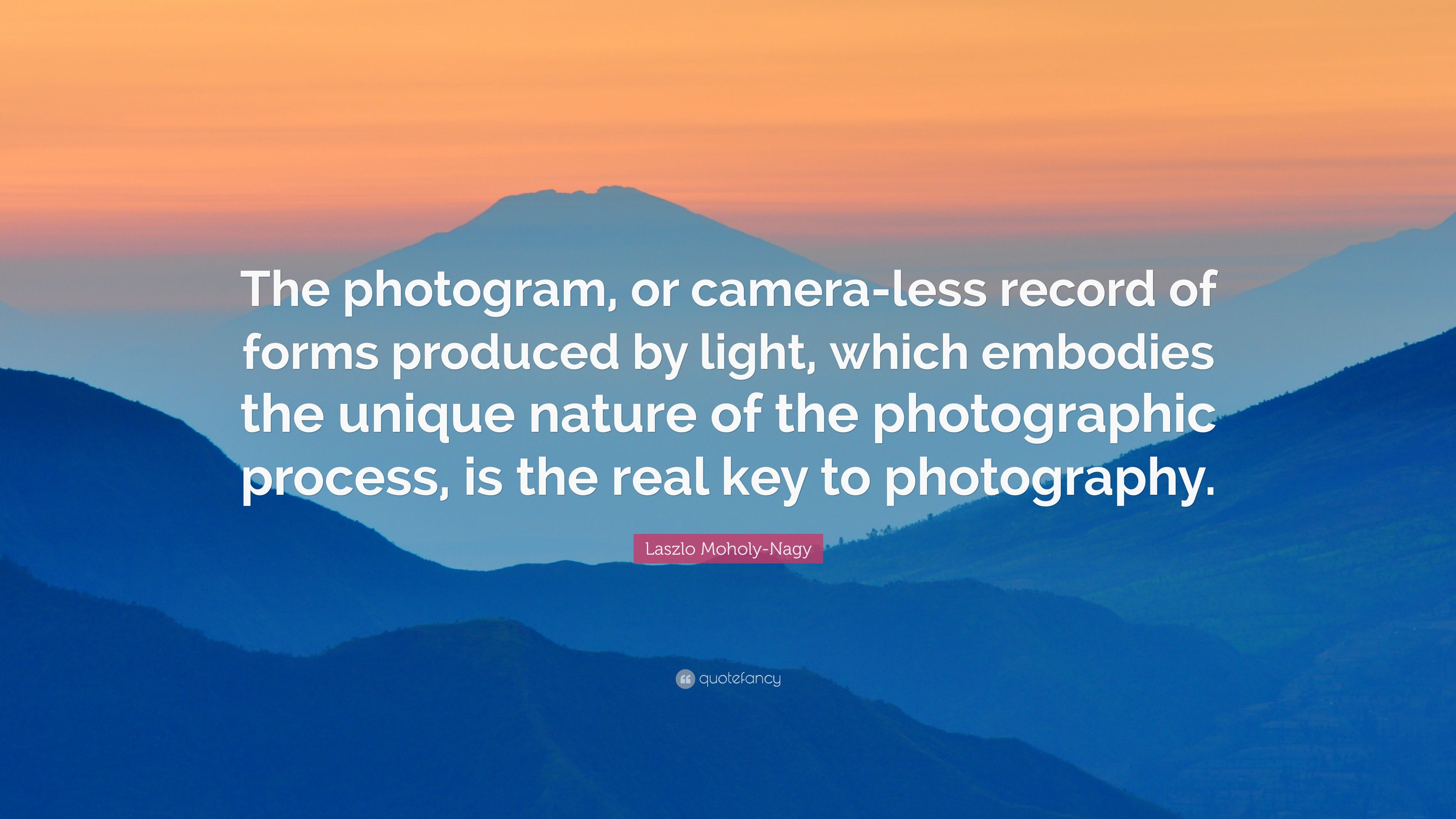 Laszlo Moholy-Nagy Quote: “The photogram, or camera-less record of ...