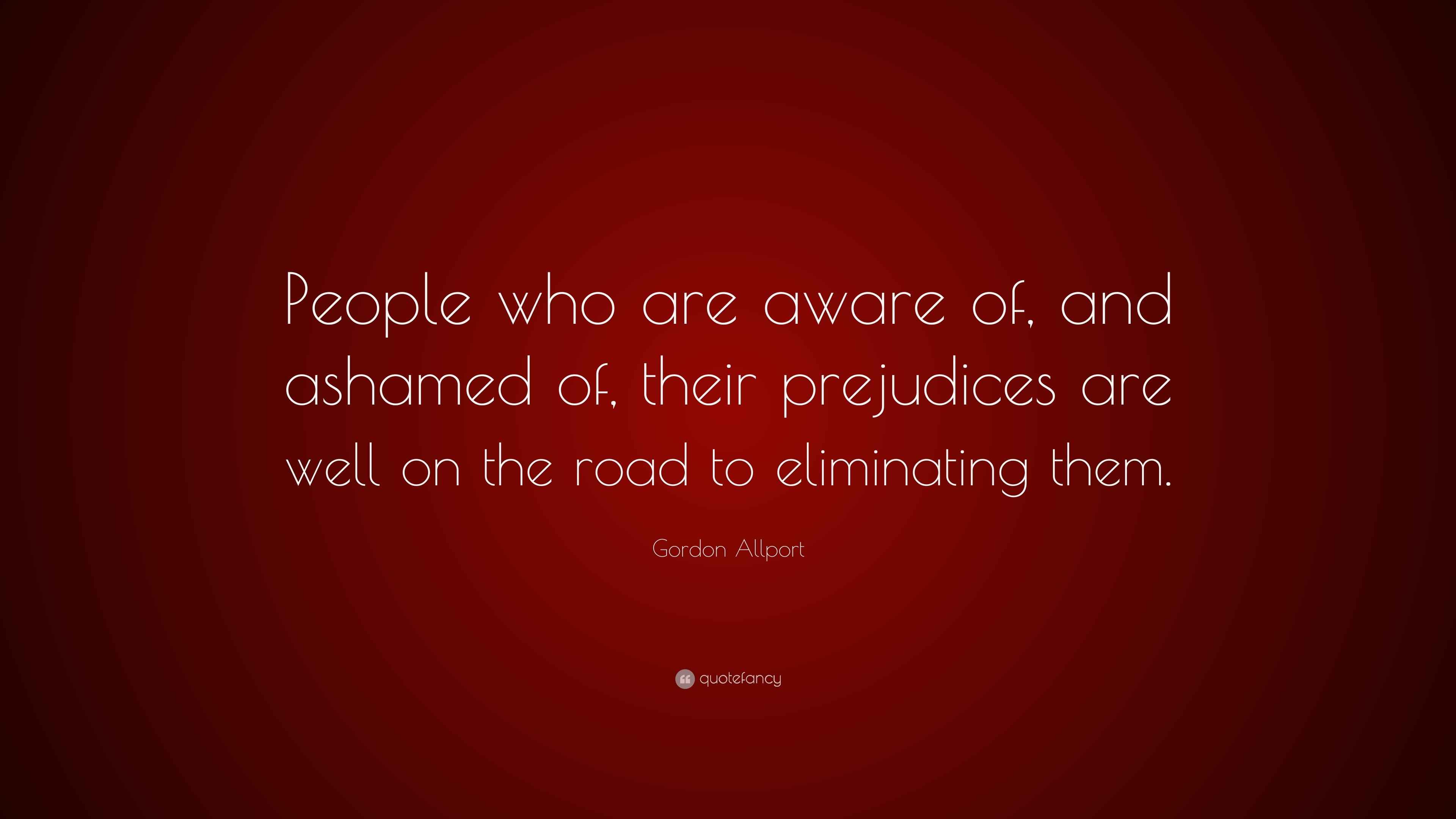Gordon Allport Quote: “People who are aware of, and ashamed of, their ...