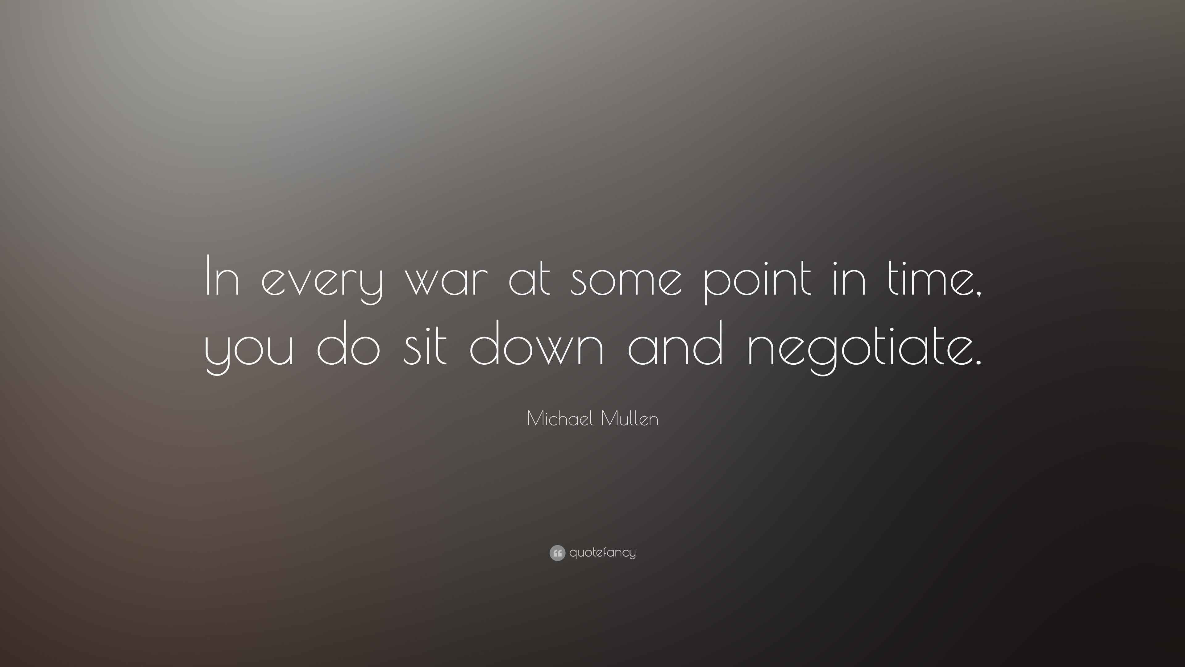 Michael Mullen Quote: “In every war at some point in time, you do sit ...
