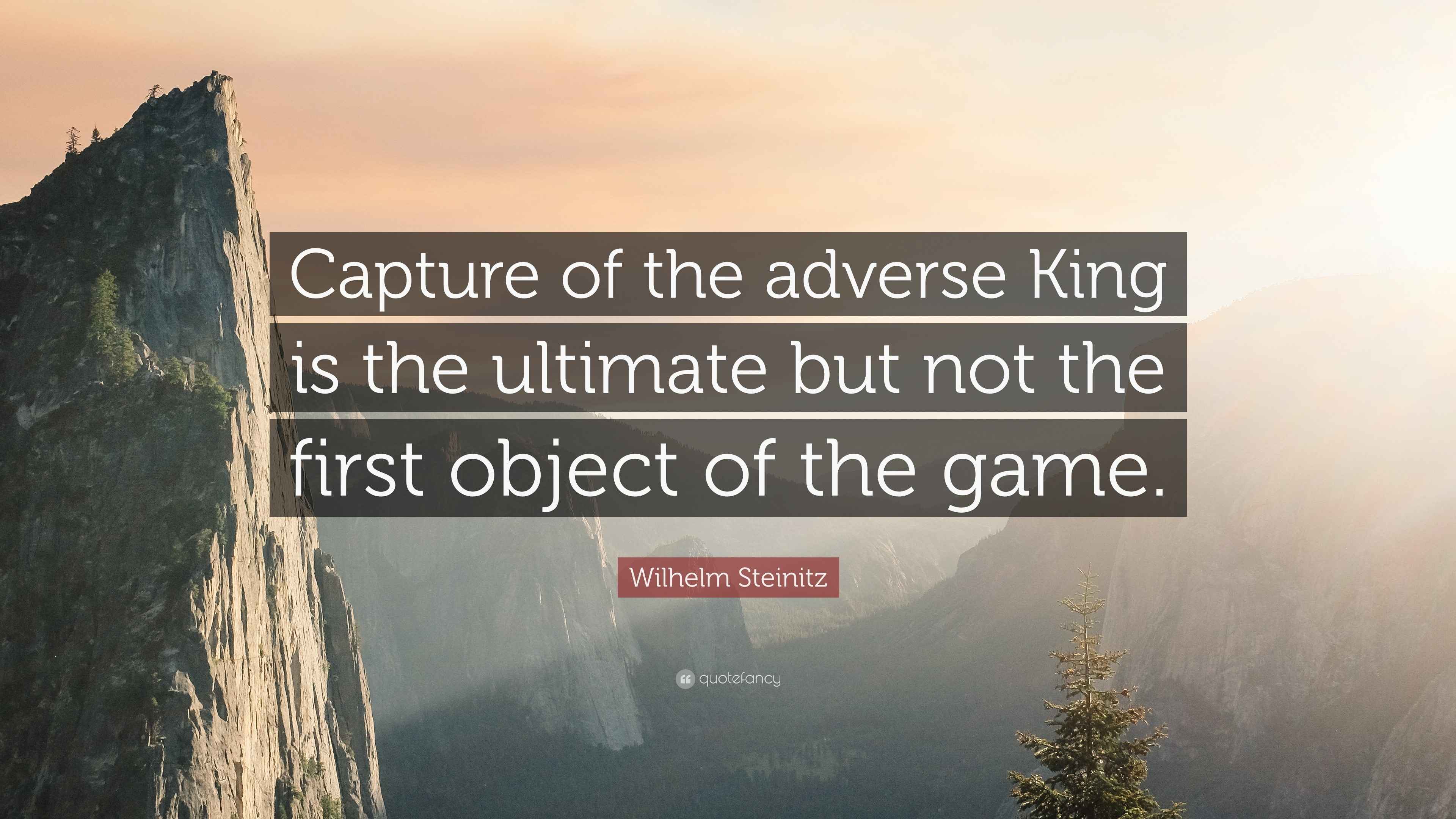 Wilhelm Steinitz Quote: “Capture of the adverse King is the ultimate ...