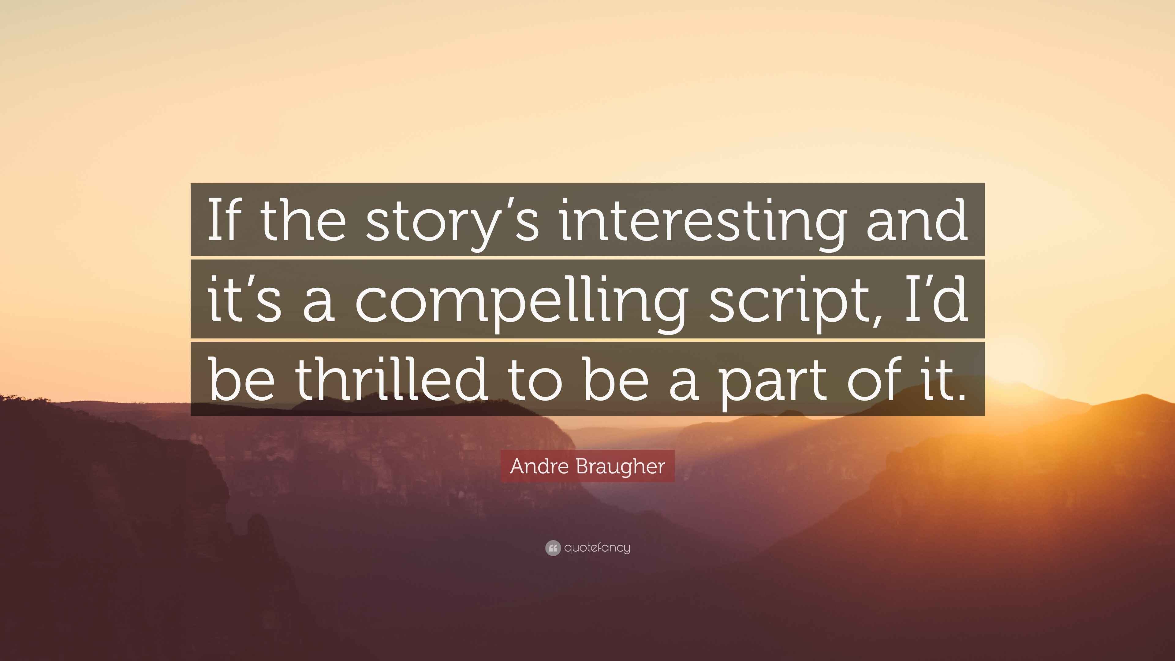 Andre Braugher Quote: “If the story’s interesting and it’s a compelling ...