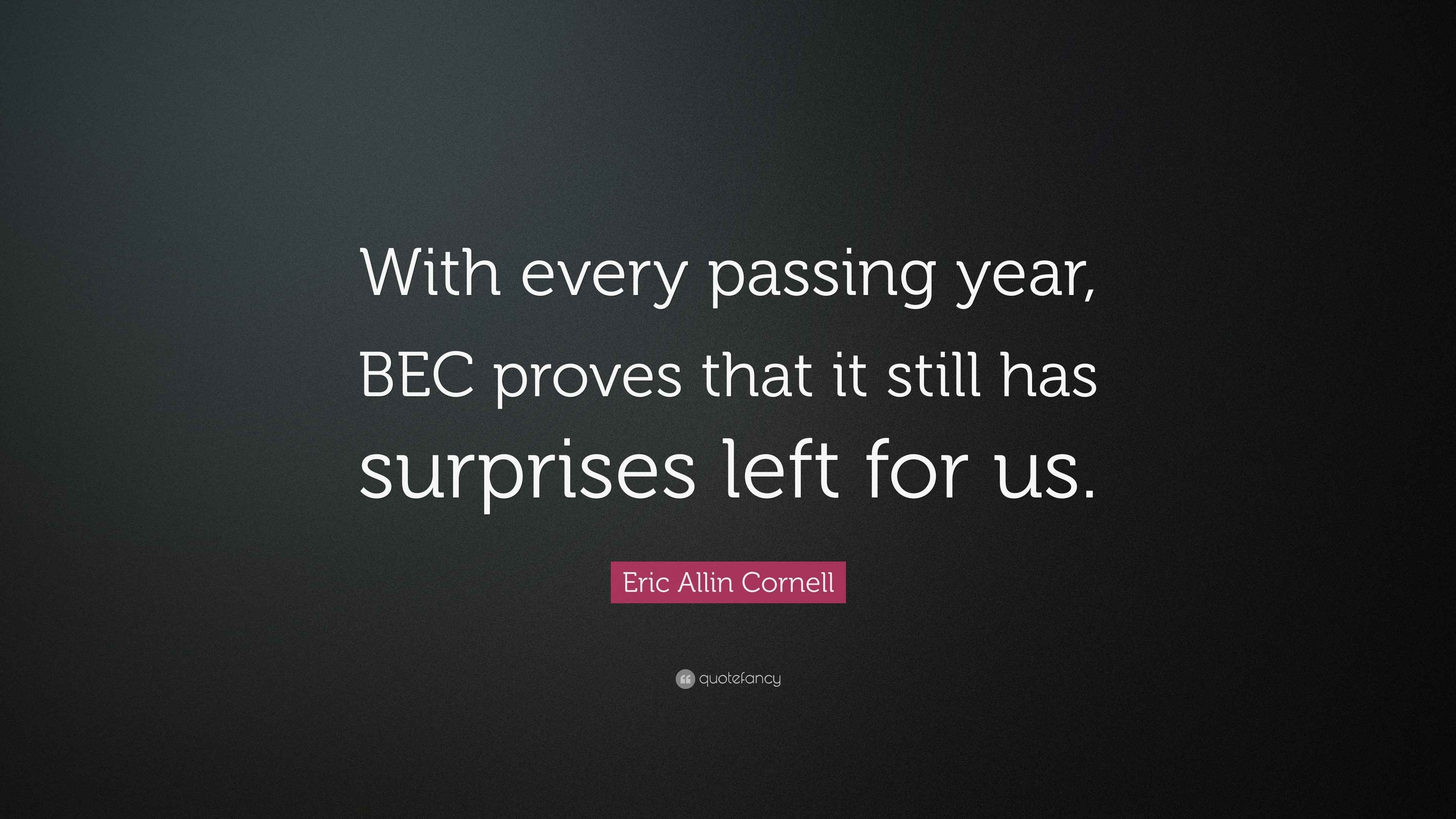 Eric Allin Cornell Quote: “With every passing year, BEC proves that it ...