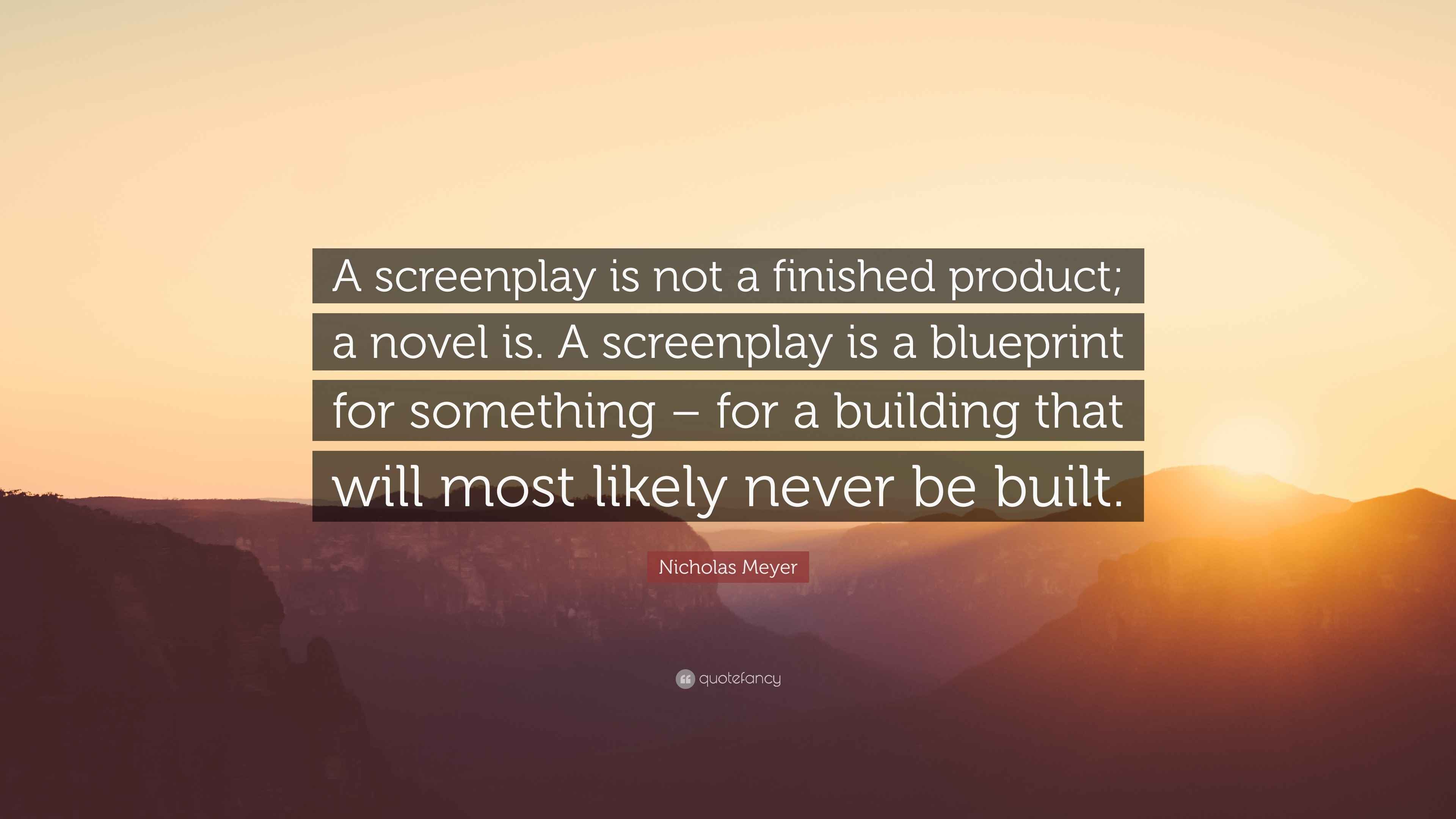 Nicholas Meyer Quote: “A screenplay is not a finished product; a novel ...