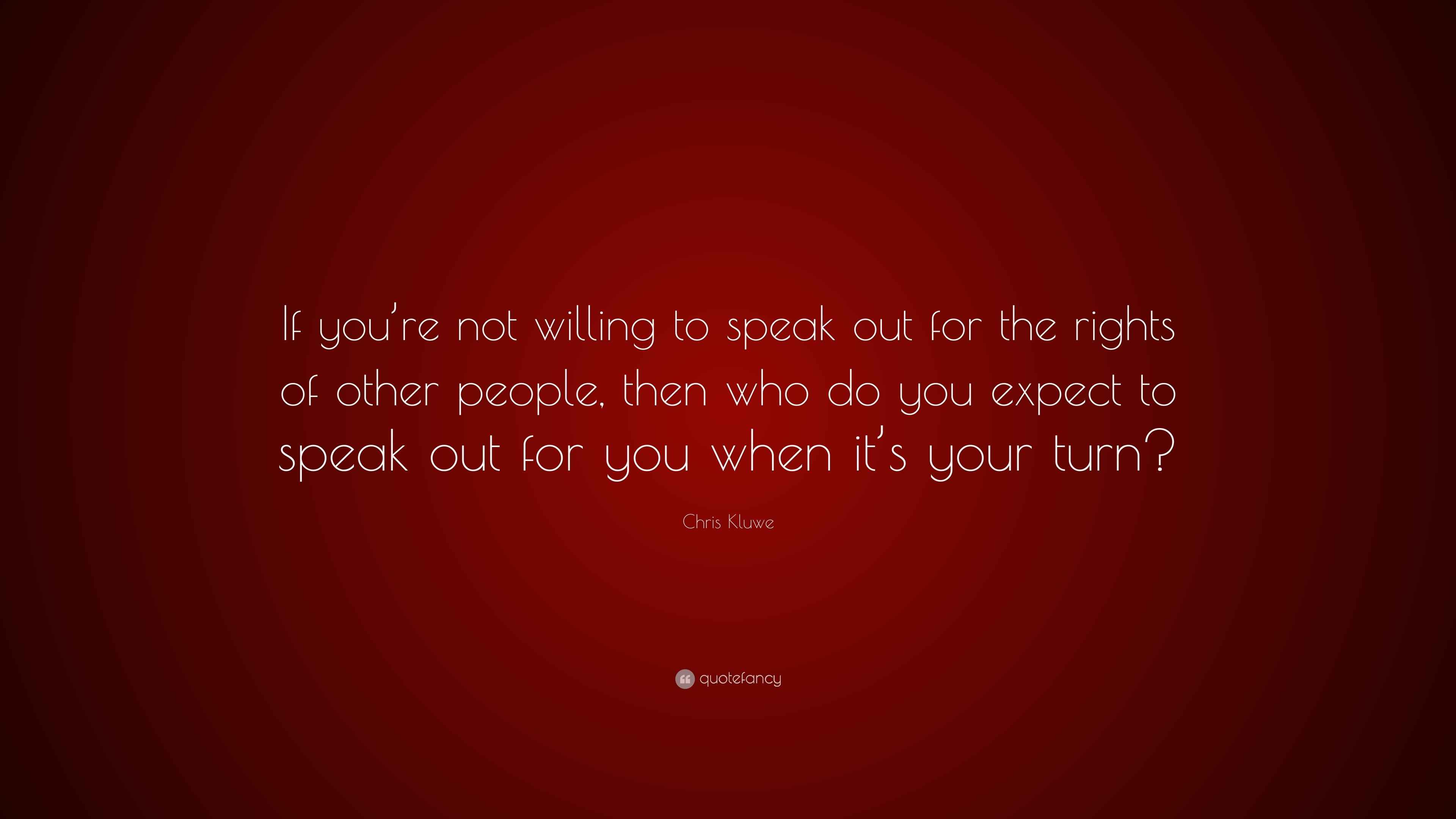 Chris Kluwe Quote: “If you’re not willing to speak out for the rights ...