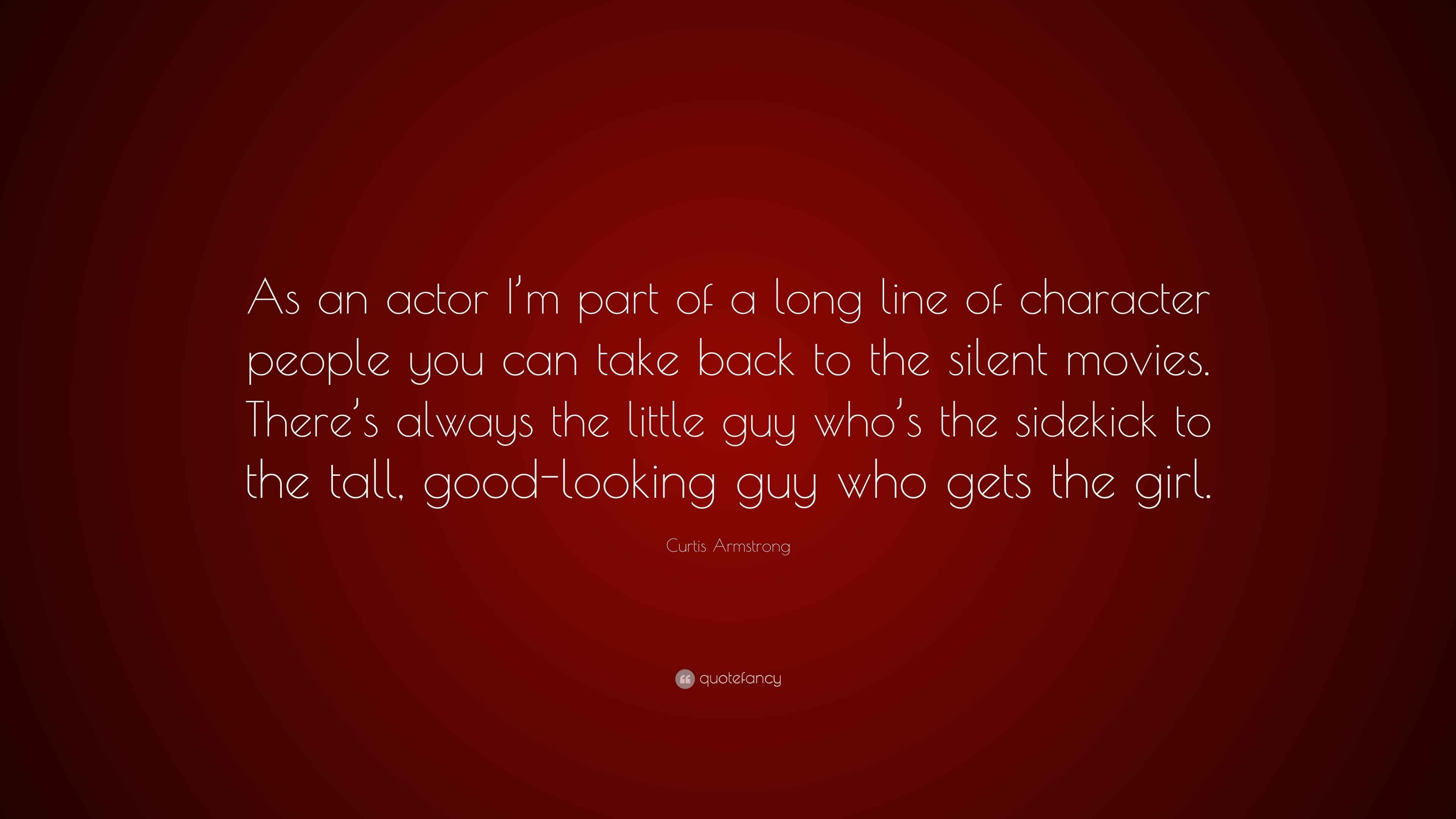 Curtis Armstrong Quote: “As an actor I’m part of a long line of ...