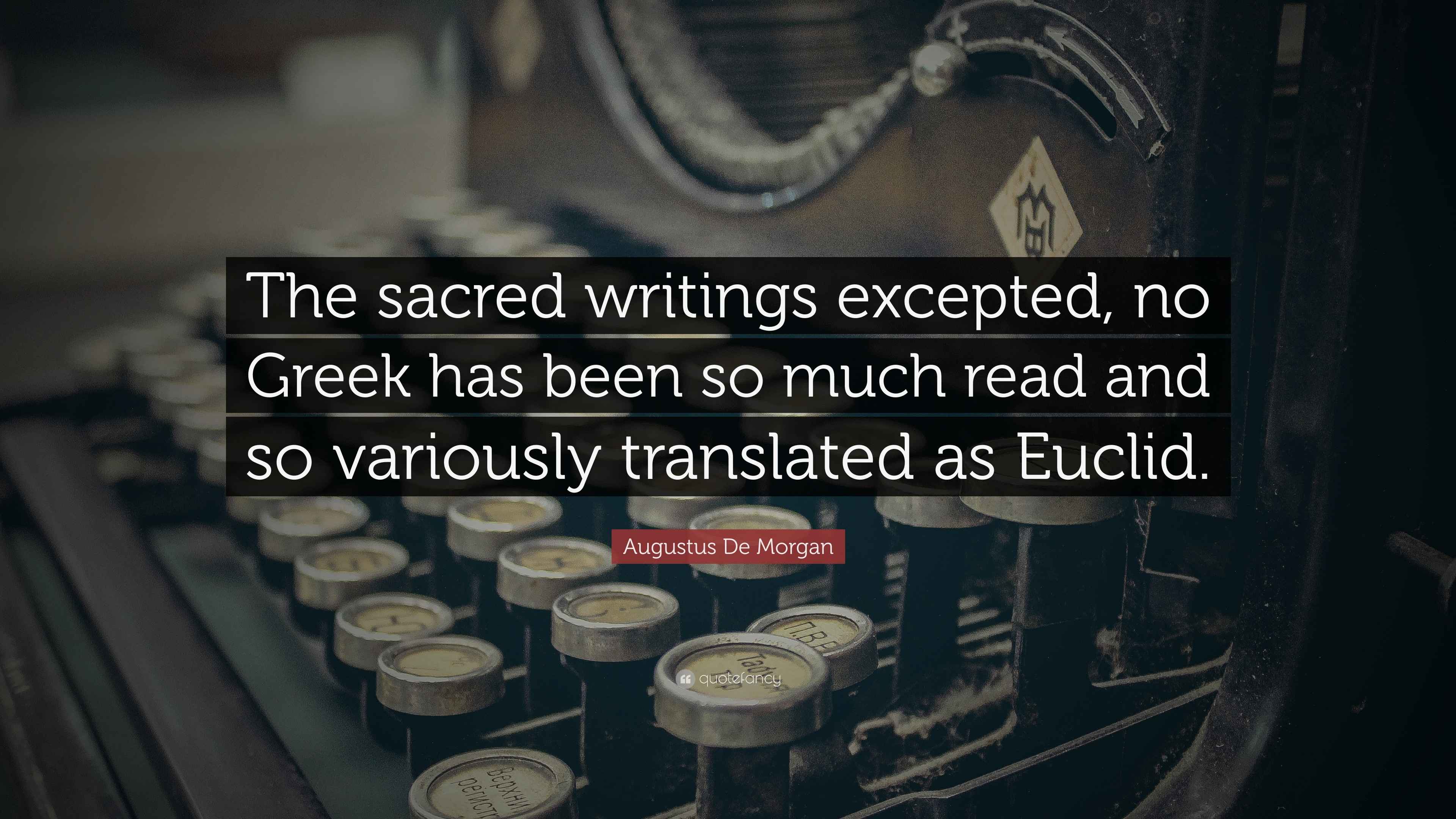 Augustus De Morgan Quote: “The sacred writings excepted, no Greek has ...