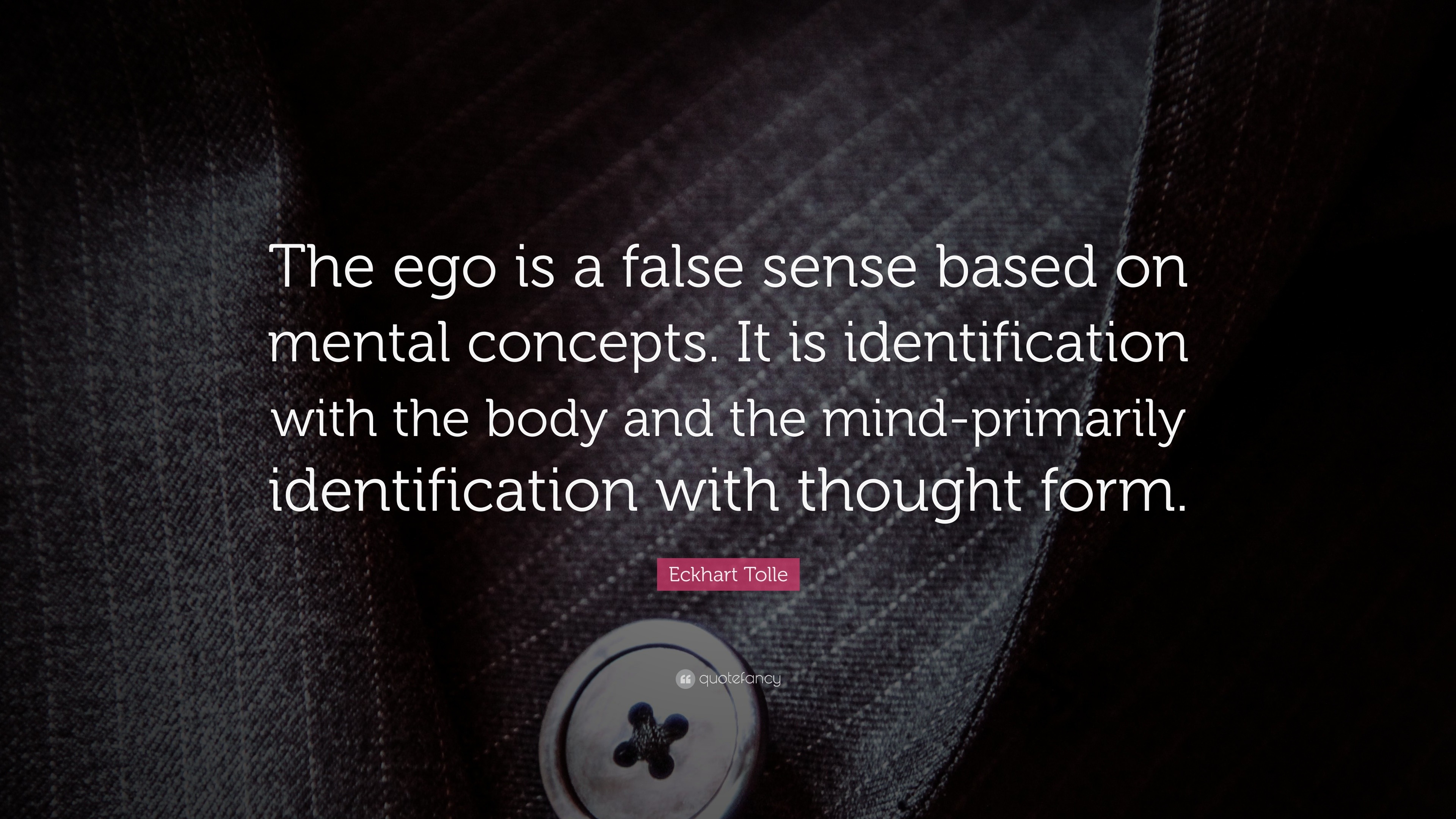 Eckhart Tolle Quote: “The ego is a false sense based on mental concepts ...