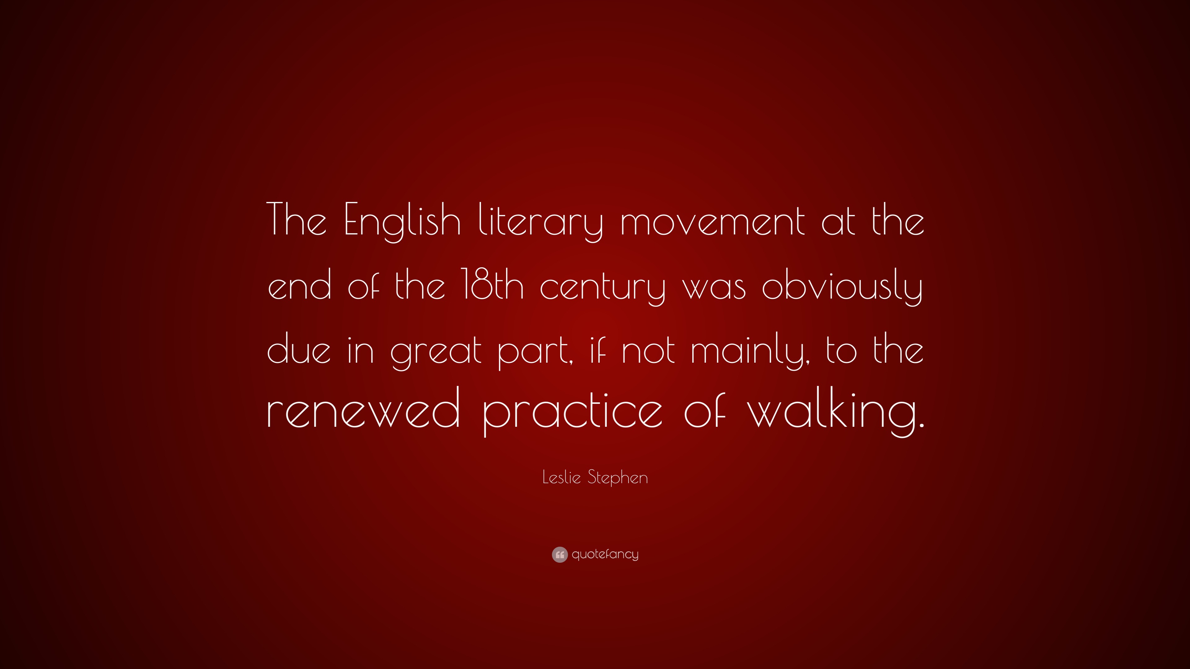 Leslie Stephen Quote: “The English literary movement at the end of the ...