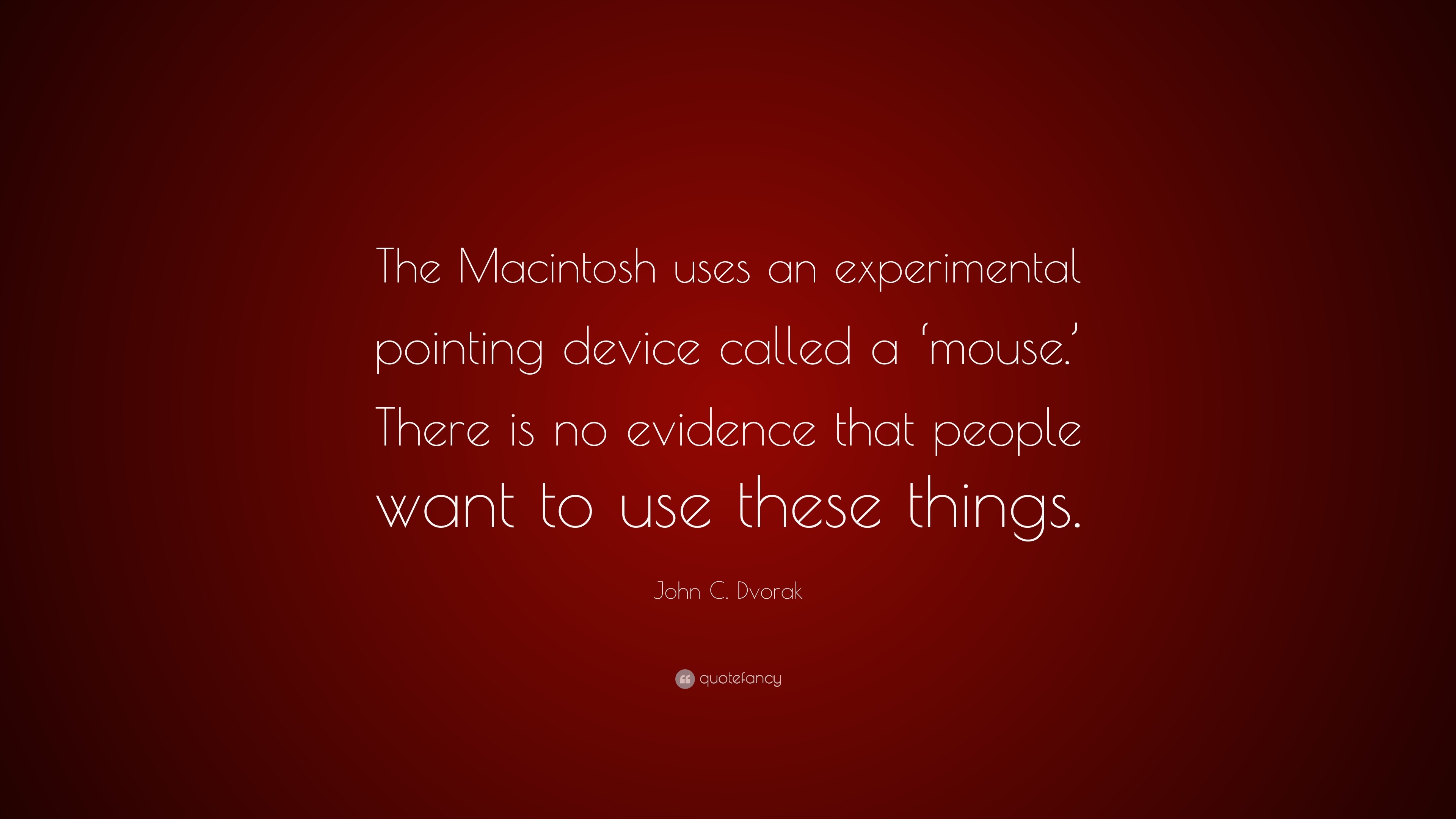 John C. Dvorak Quote: “The Macintosh uses an experimental pointing ...