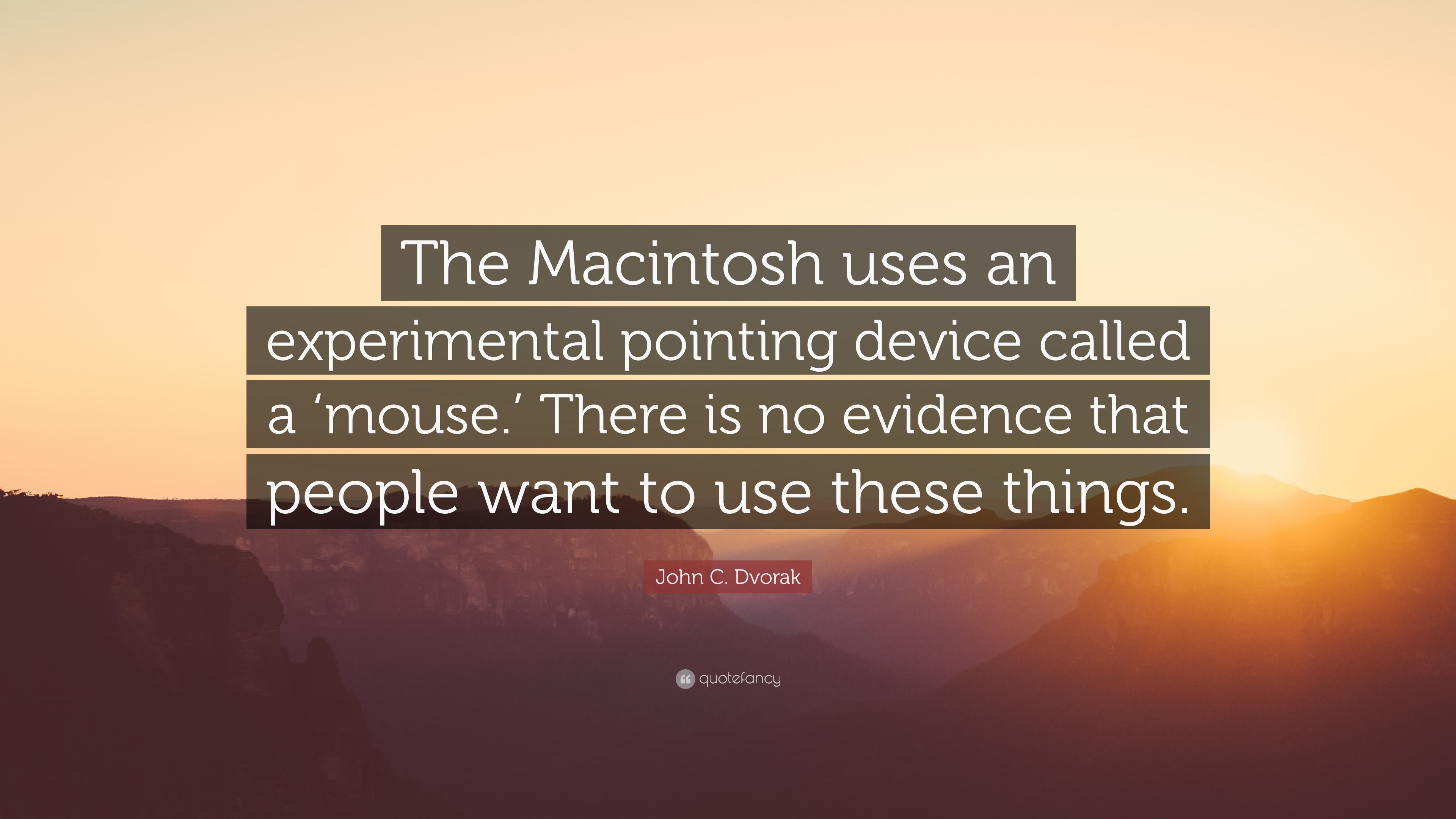 John C. Dvorak Quote: “The Macintosh uses an experimental pointing ...