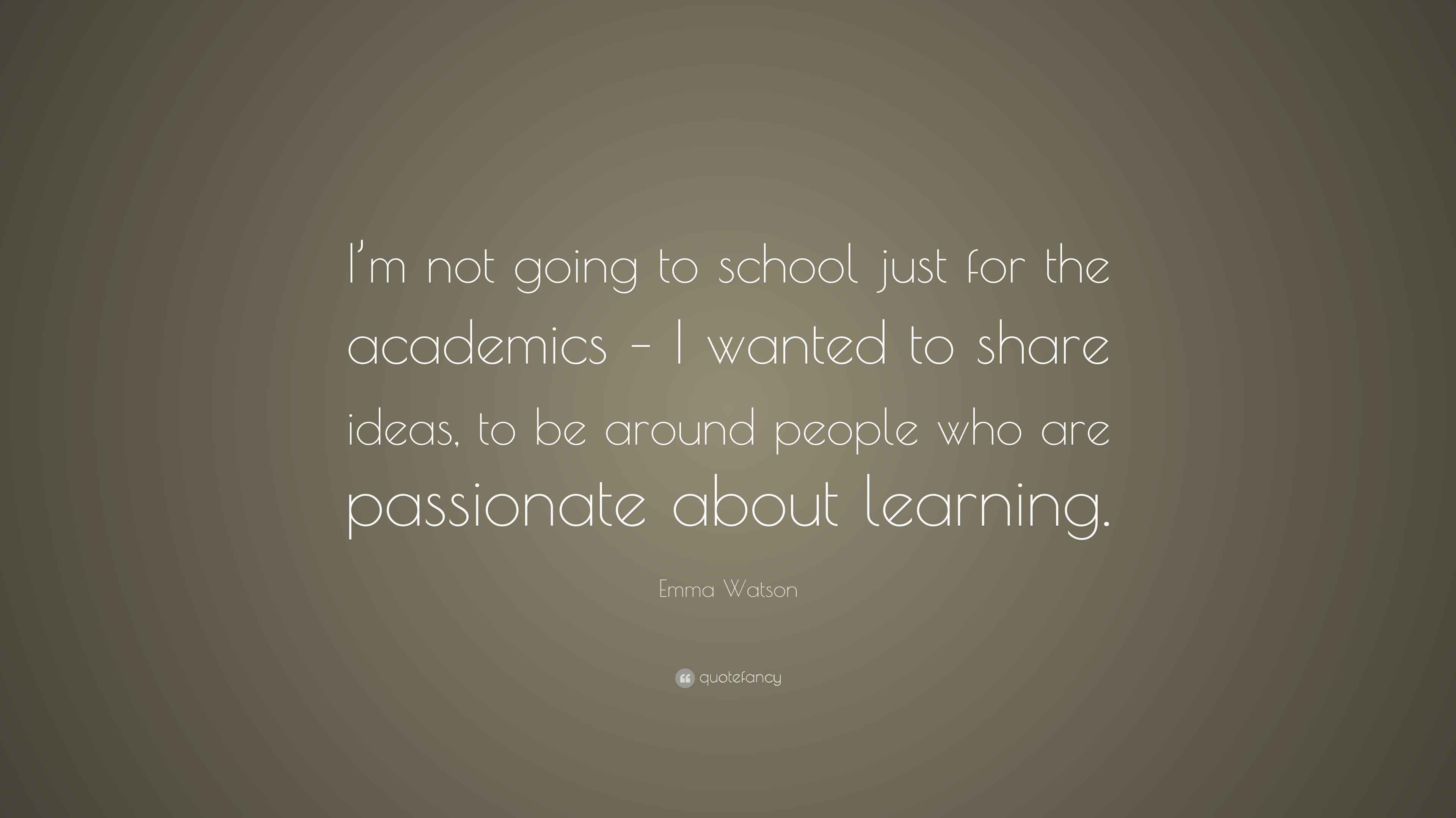 Emma Watson Quote: “I’m not going to school just for the academics – I ...