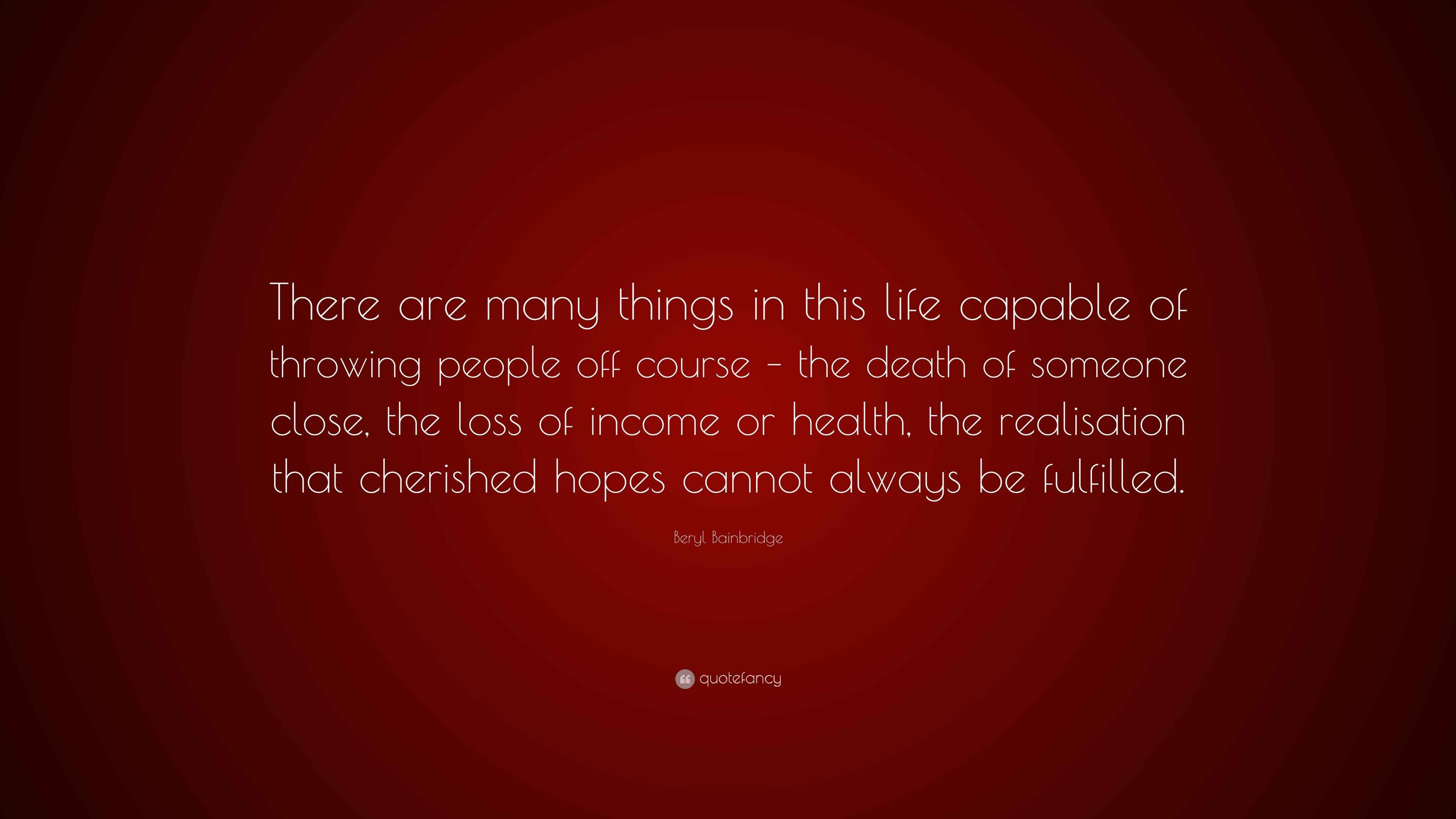 Beryl Bainbridge Quote: “There are many things in this life capable of ...