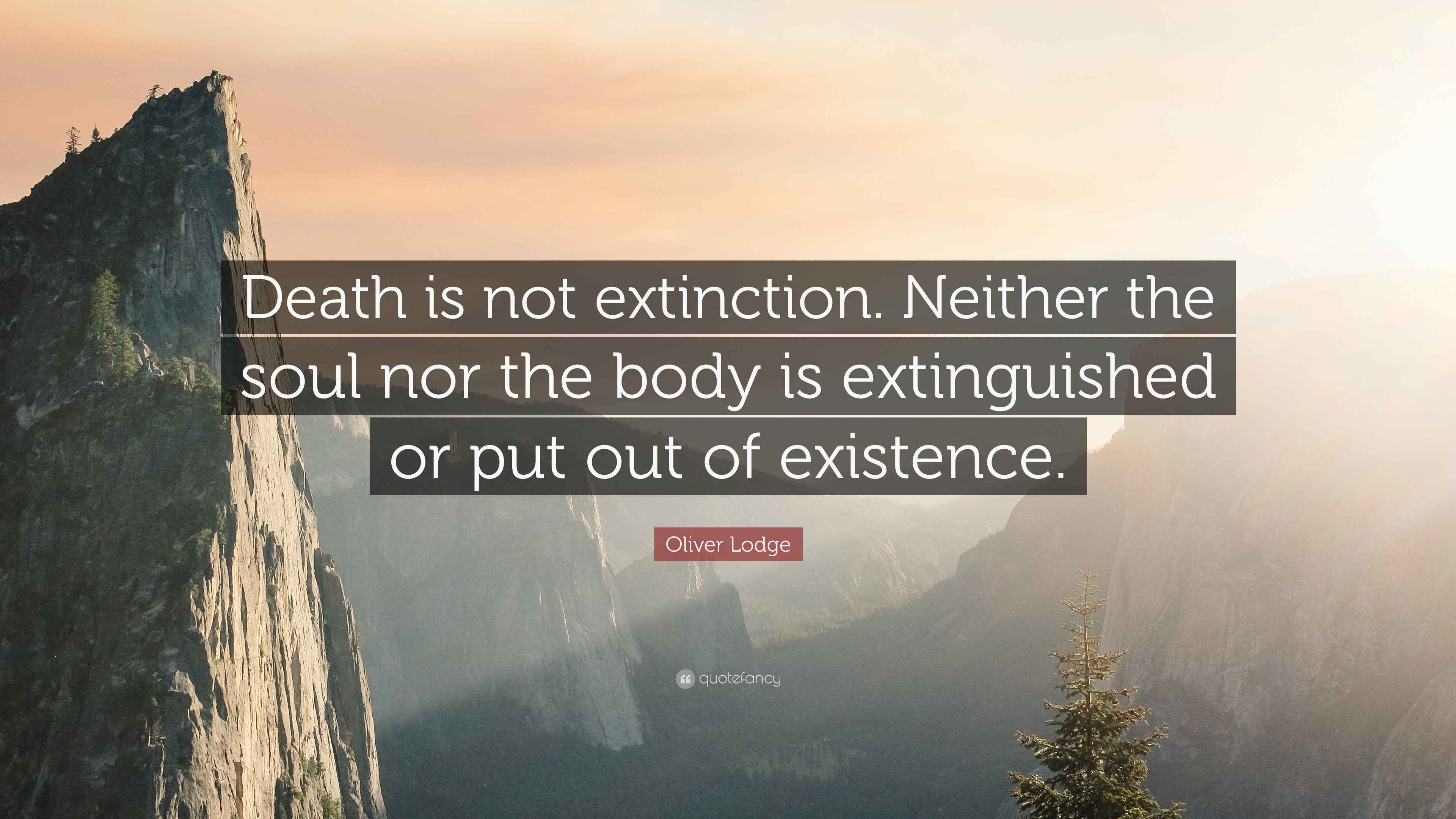 Oliver Lodge Quote: “Death is not extinction. Neither the soul nor the ...