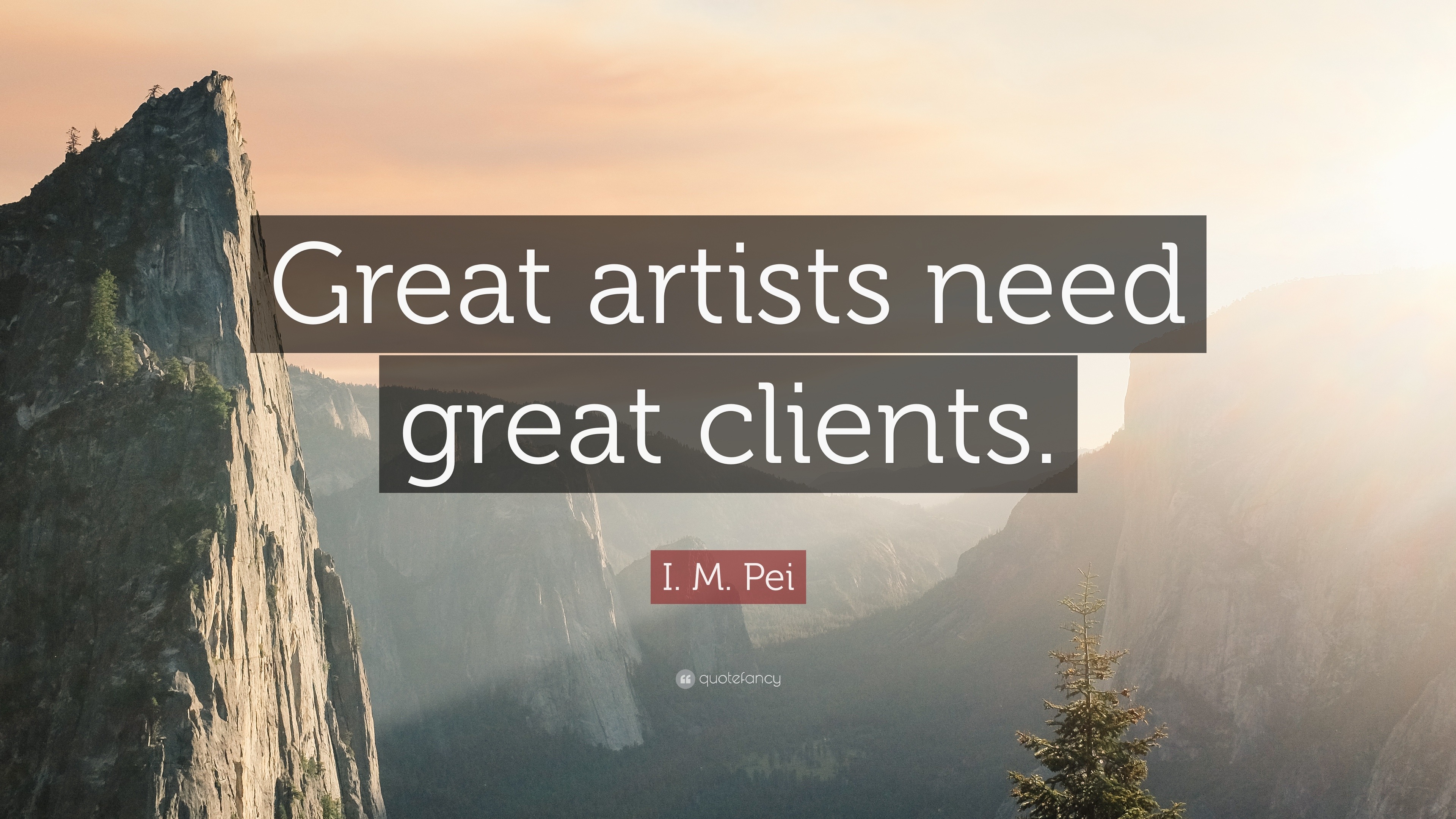 I. M. Pei Quote: “Great artists need great clients.”