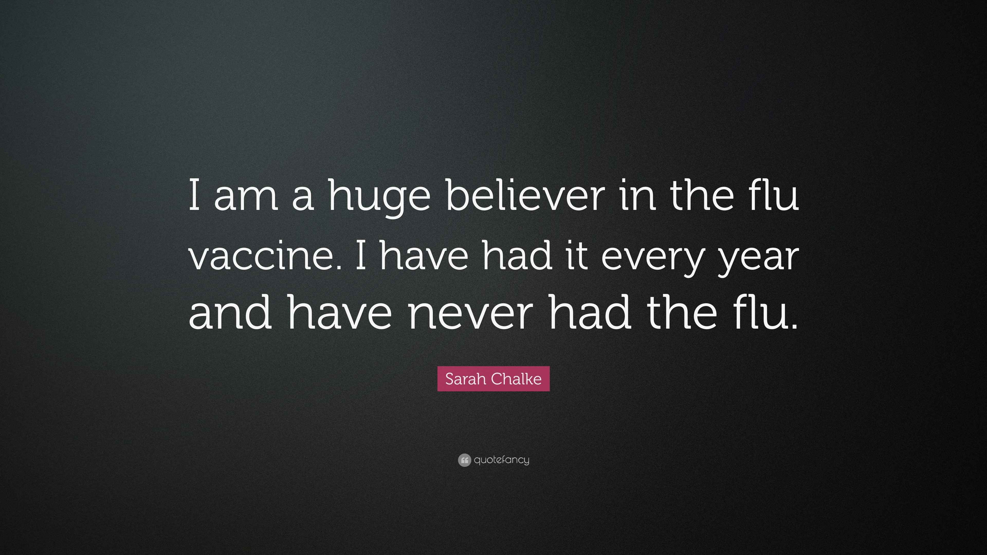 Sarah Chalke Quote: “I am a huge believer in the flu vaccine. I have ...