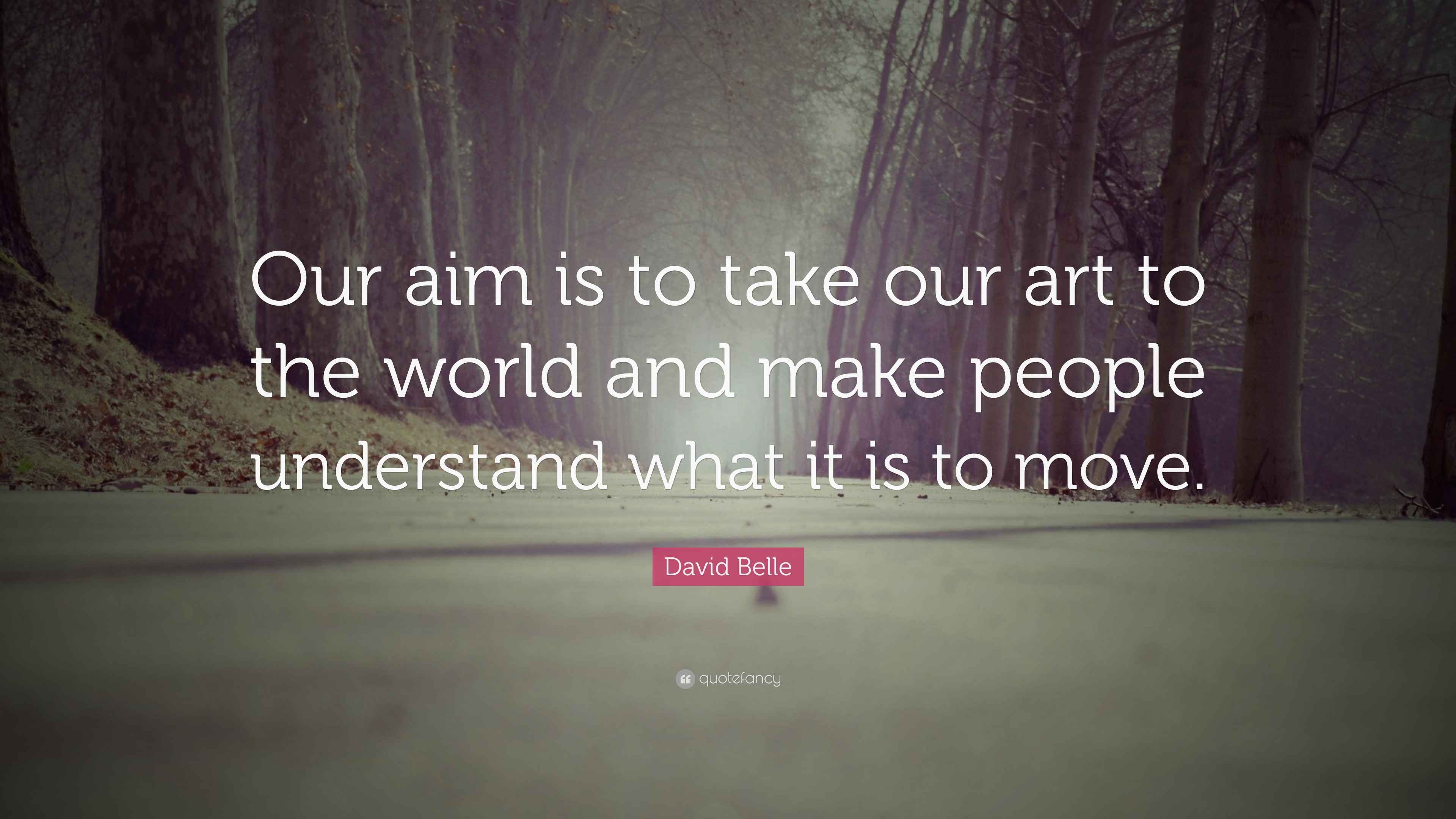 David Belle Quote: “Our aim is to take our art to the world and make ...