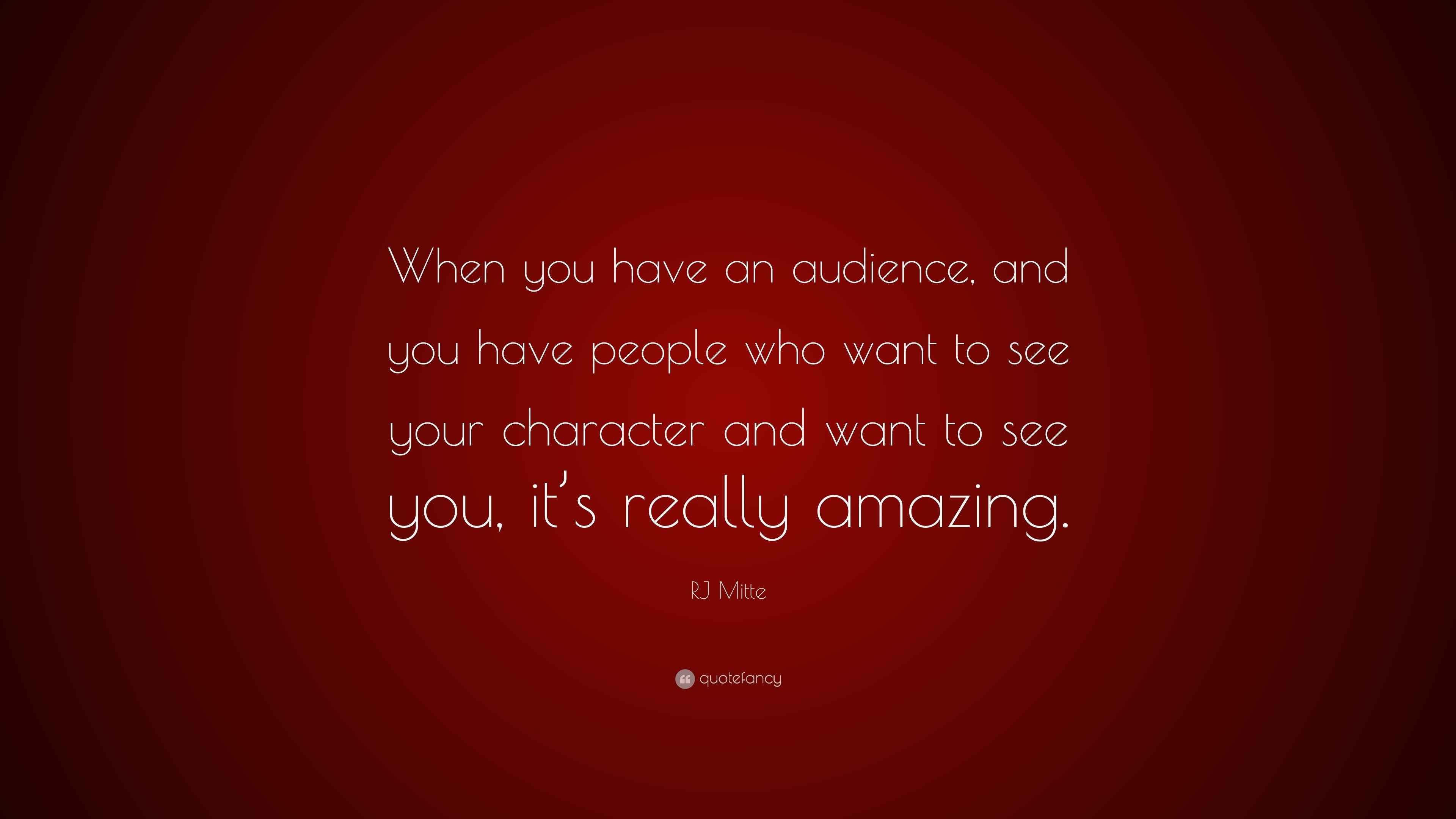 RJ Mitte Quote: “When you have an audience, and you have people who ...