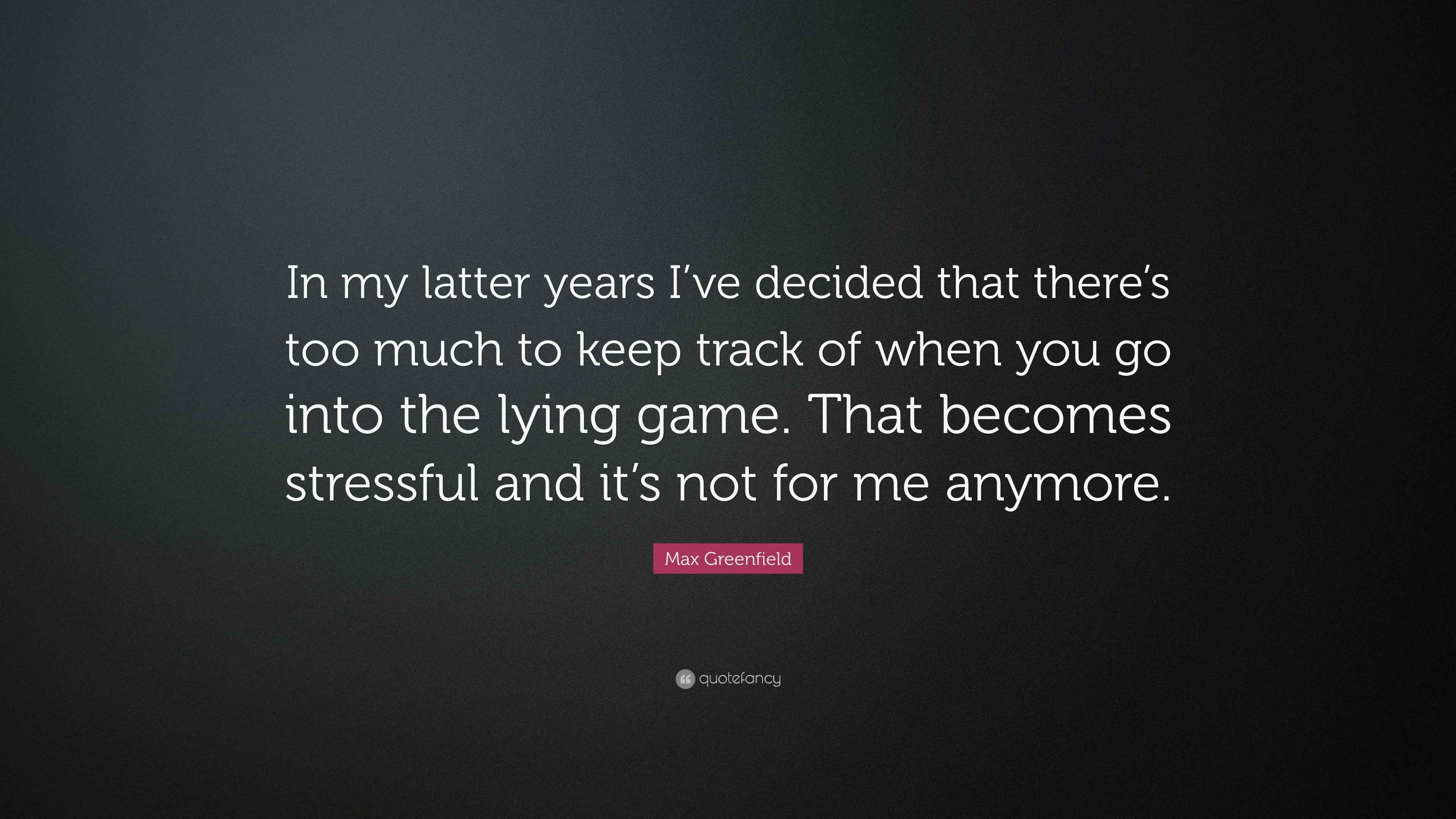 Max Greenfield Quote: “In my latter years I’ve decided that there’s too ...
