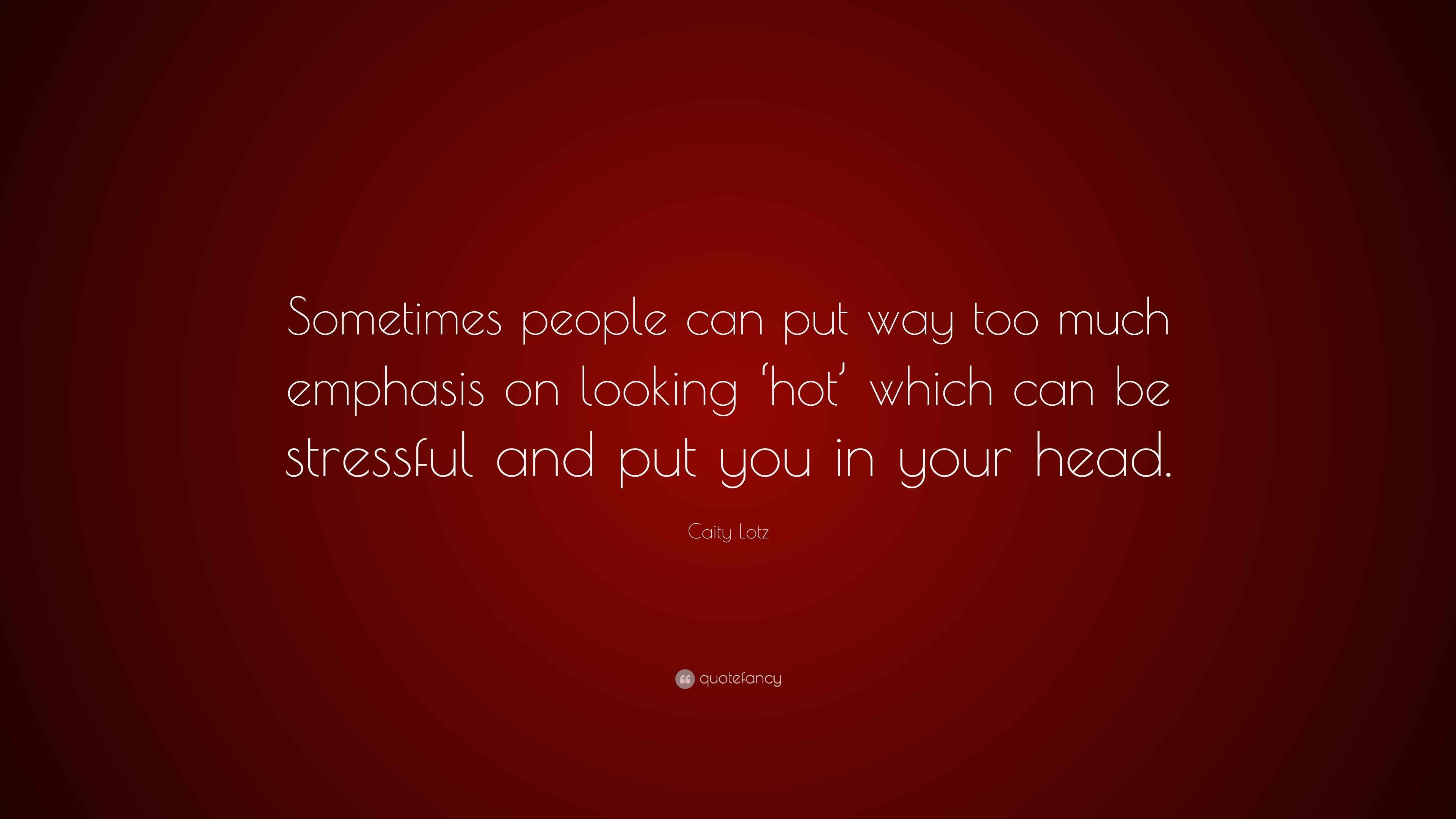 Caity Lotz Quote: “Sometimes people can put way too much emphasis on ...