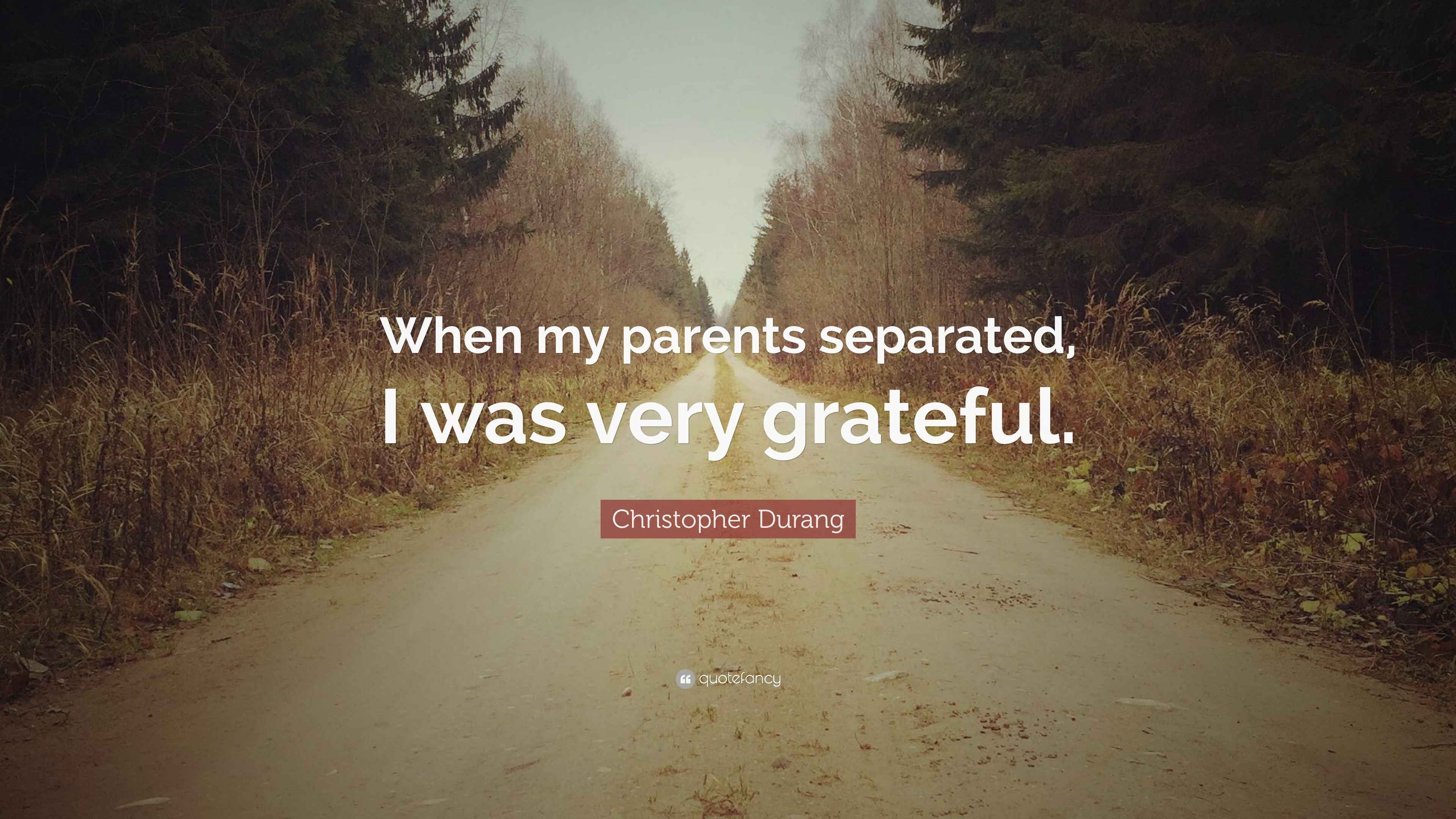 Christopher Durang Quote: “When my parents separated, I was very grateful.”
