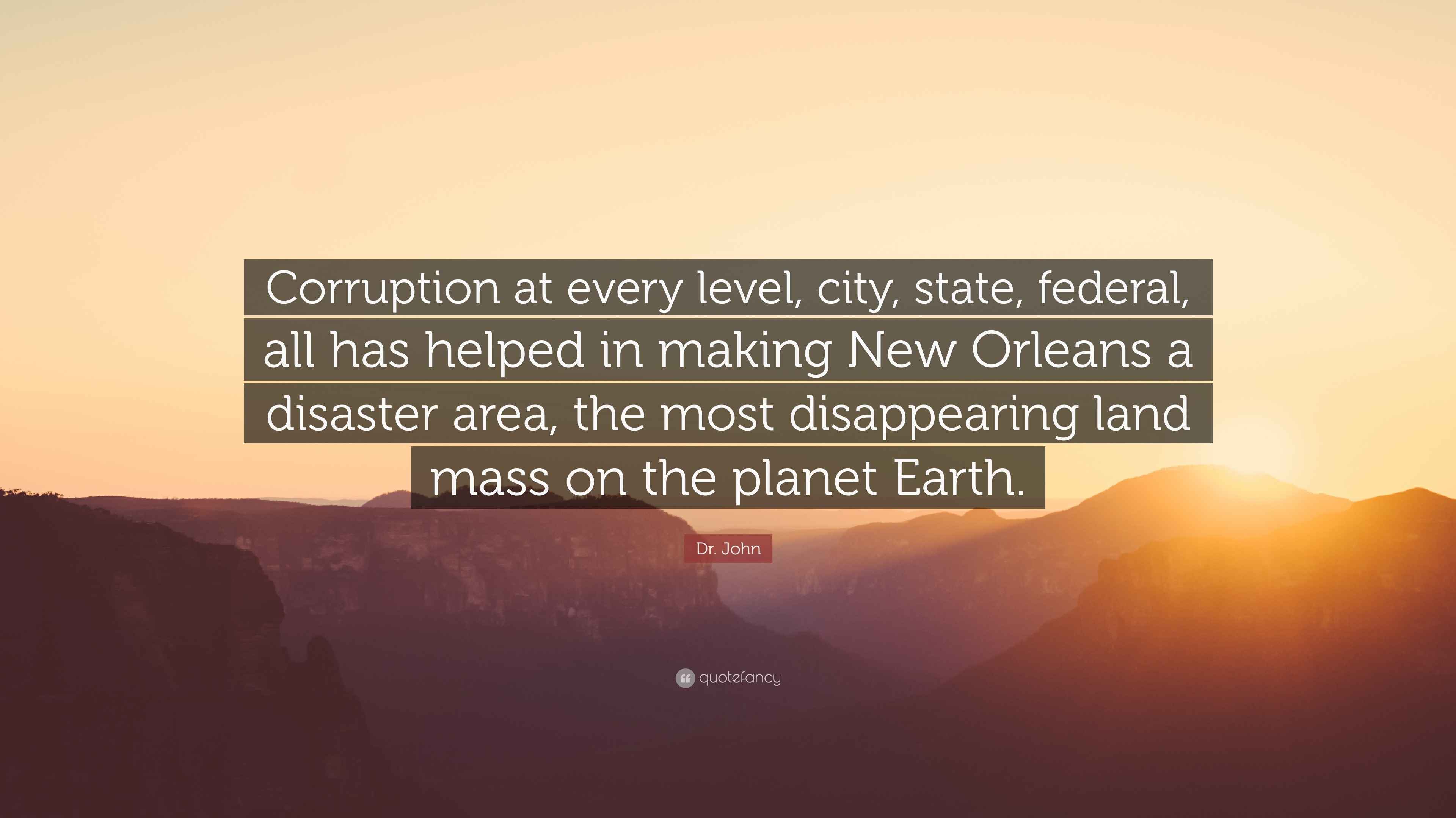Dr. John Quote: “Corruption at every level, city, state, federal, all ...