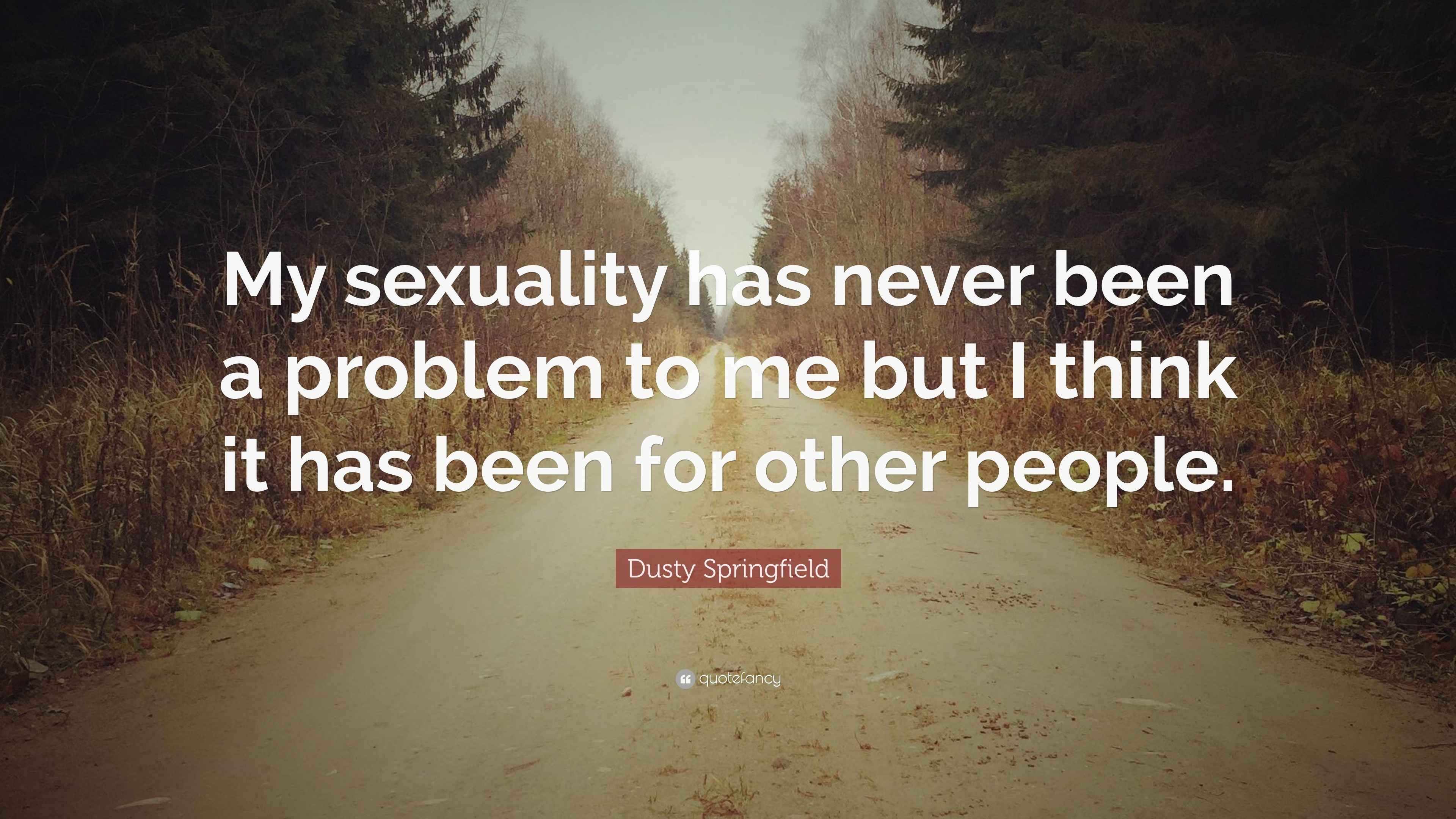 Dusty Springfield Quote: “My sexuality has never been a problem to me ...