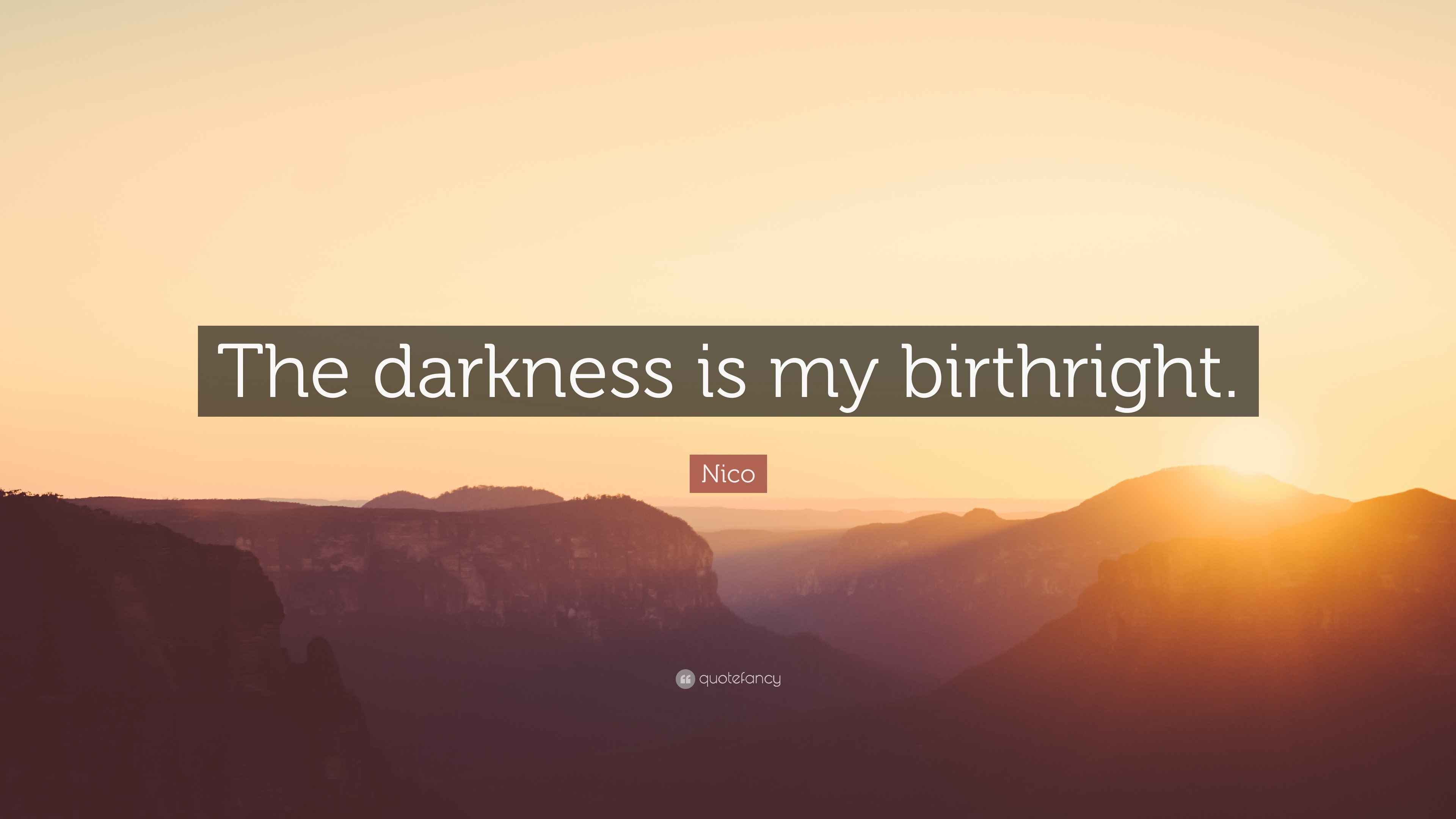 Nico Quote: “The darkness is my birthright.”
