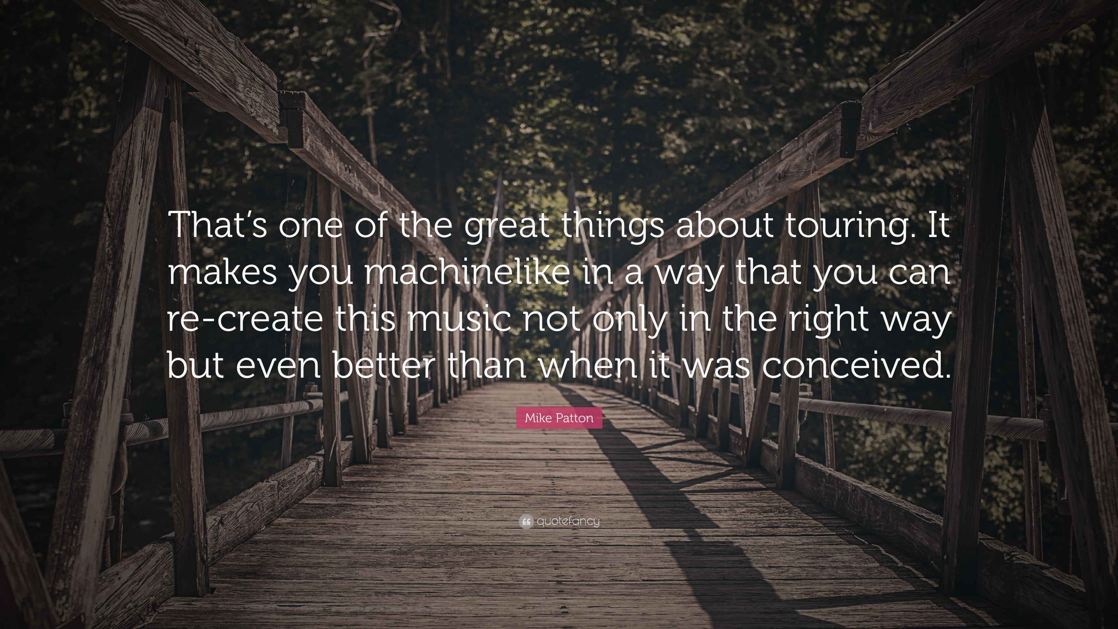 Mike Patton Quote: “That’s one of the great things about touring. It ...