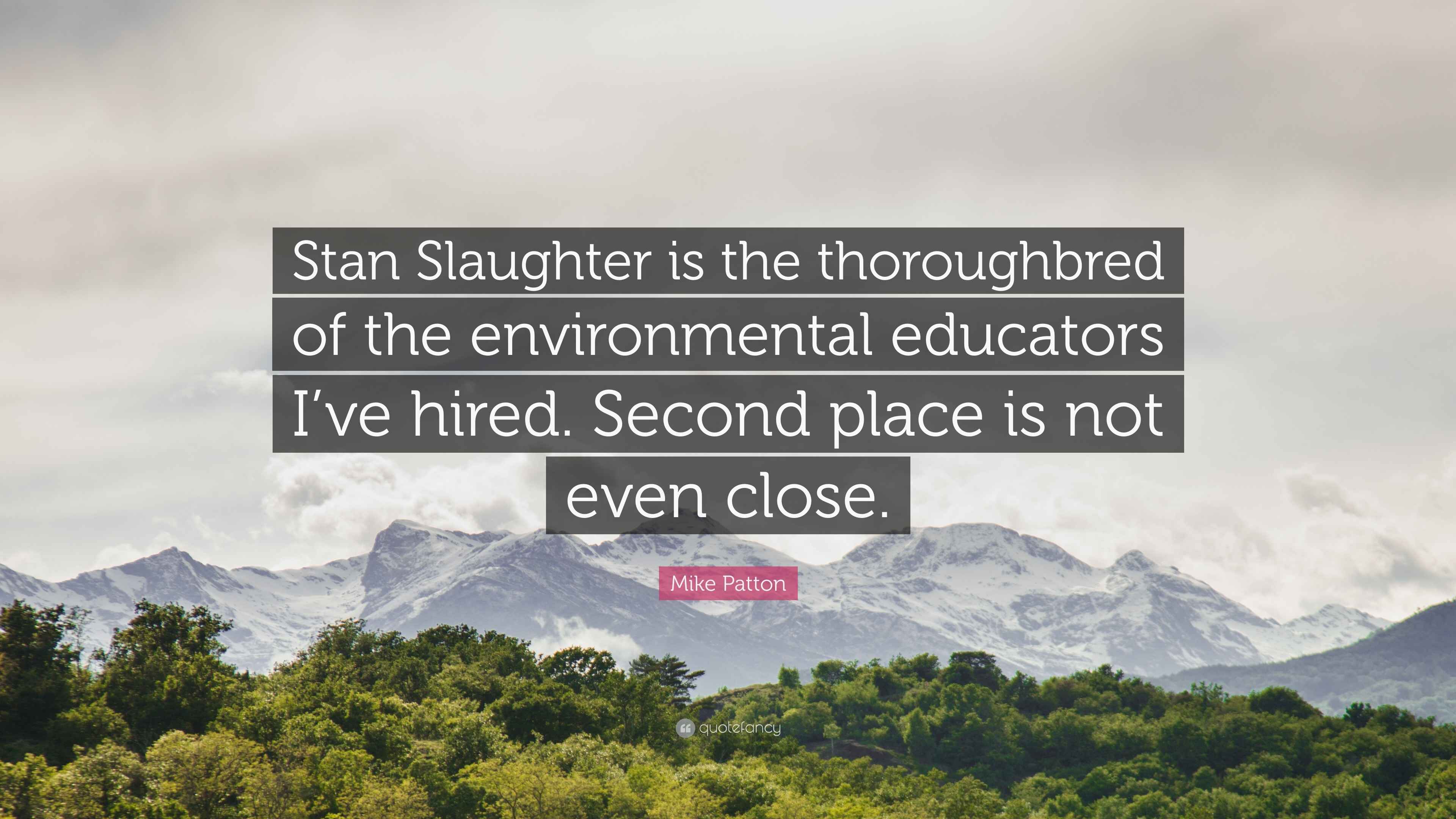 Mike Patton Quote: “Stan Slaughter is the thoroughbred of the ...