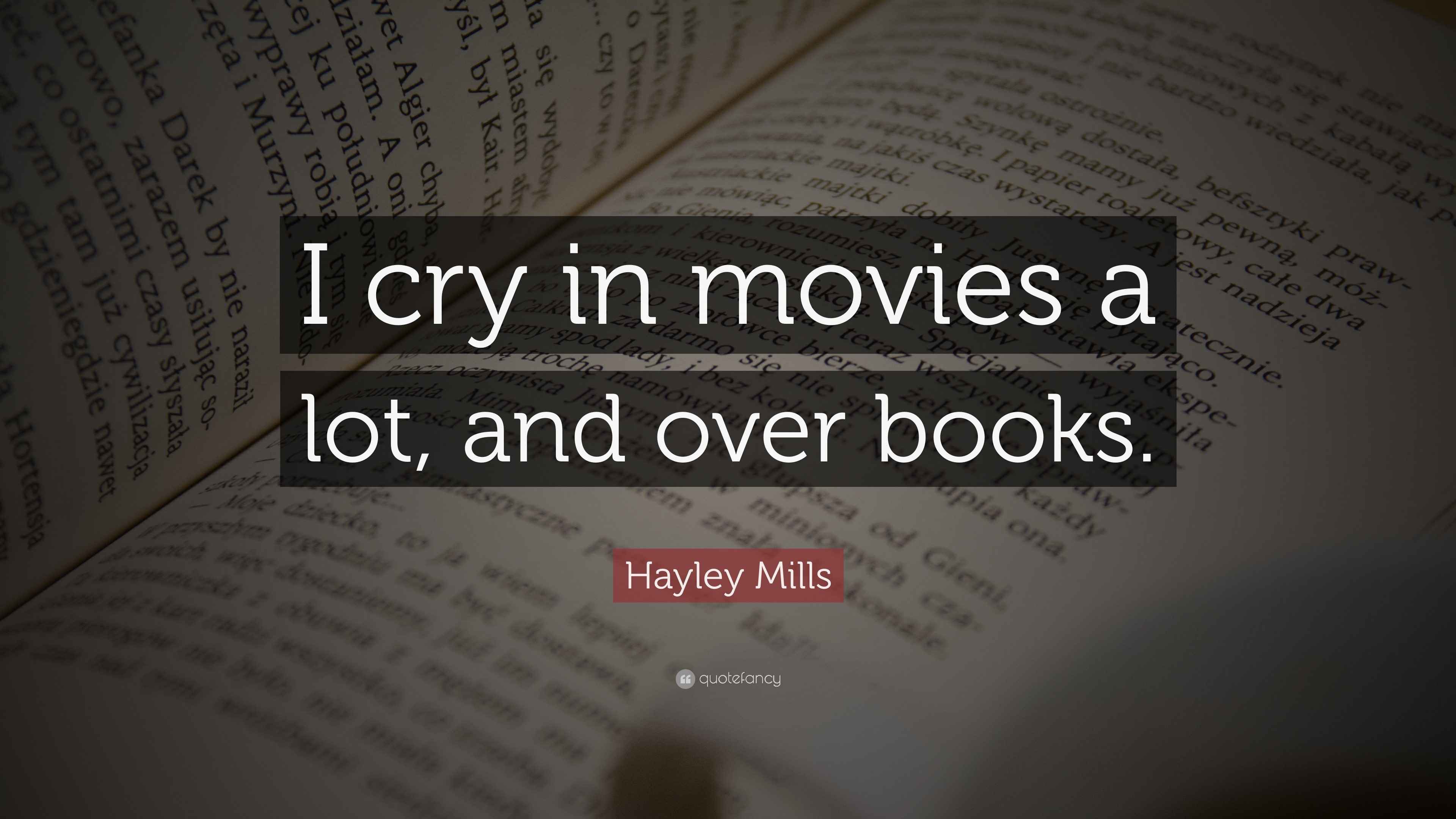 Hayley Mills Quote: “I cry in movies a lot, and over books.”