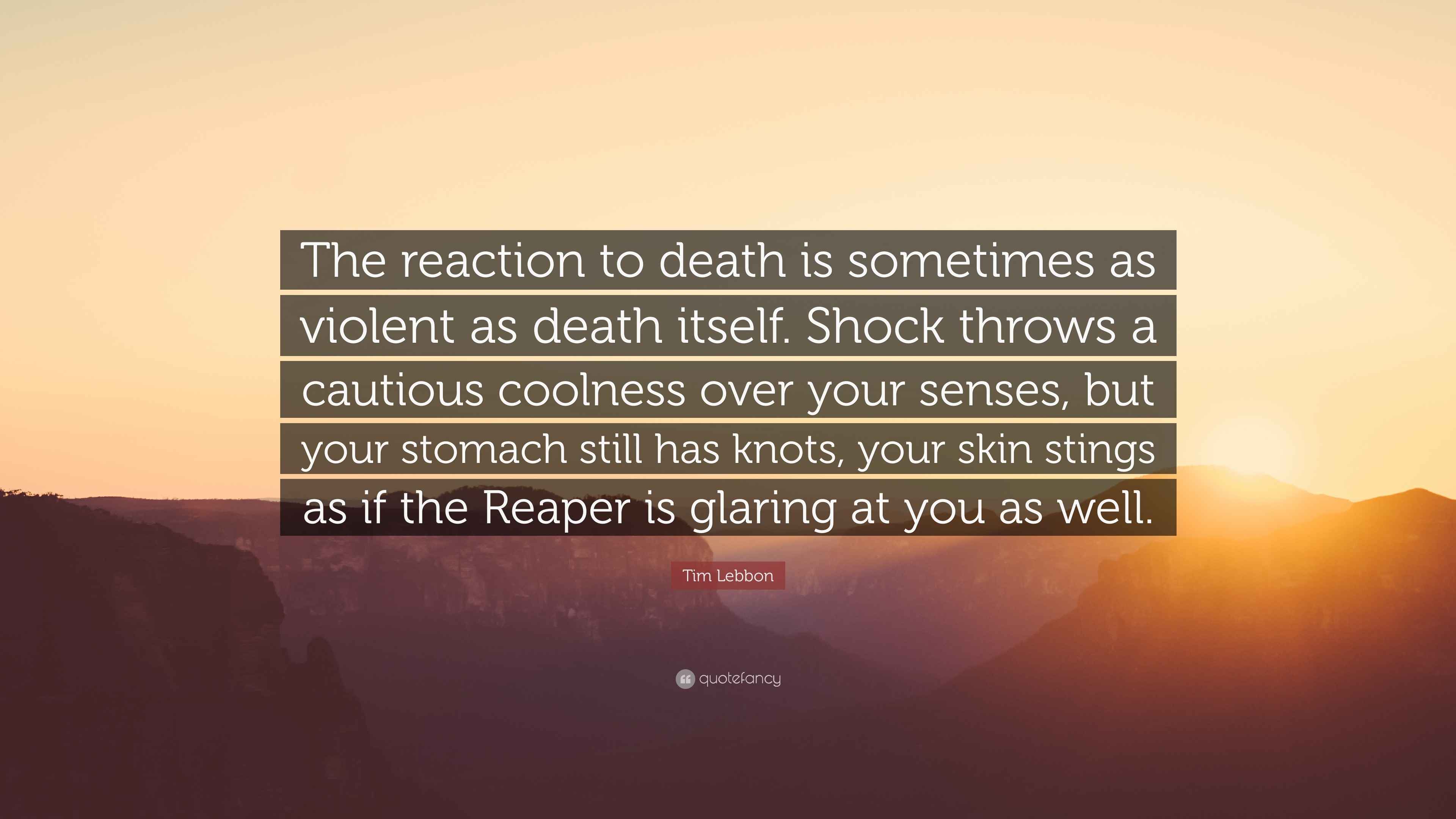 Tim Lebbon Quote: “The reaction to death is sometimes as violent as ...