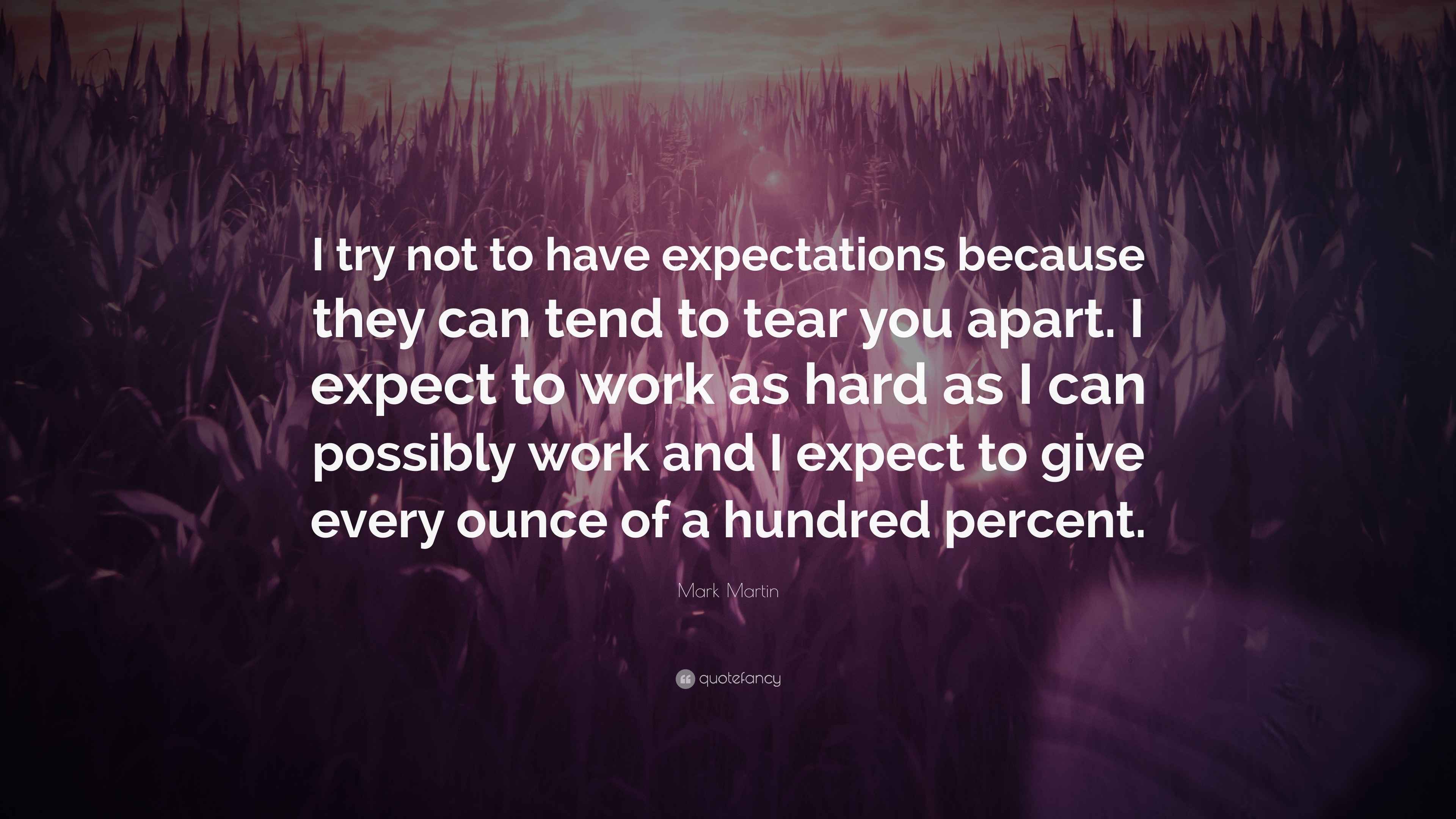 Mark Martin Quote: “I try not to have expectations because they can ...