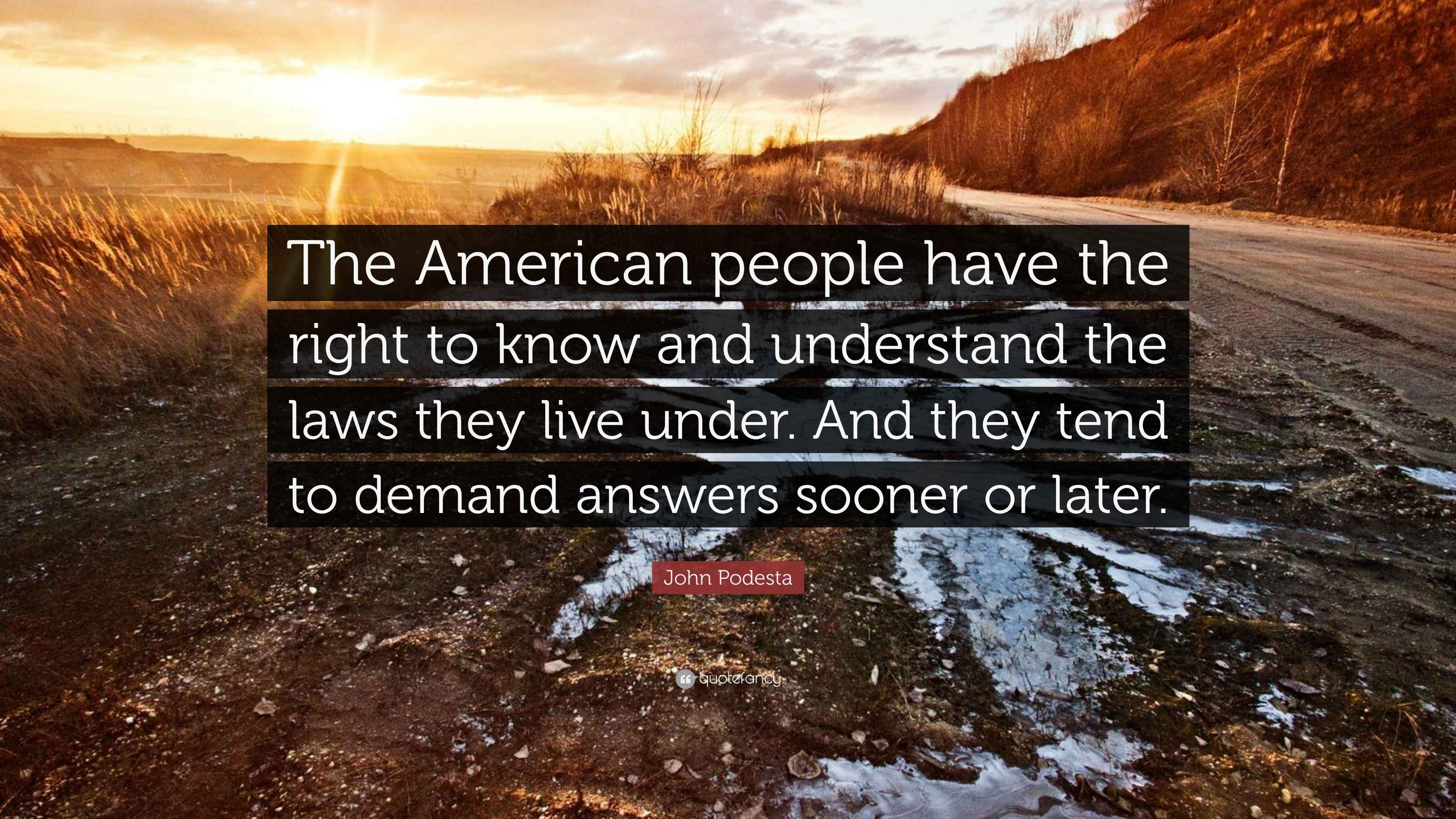 John Podesta Quote: “The American people have the right to know and ...