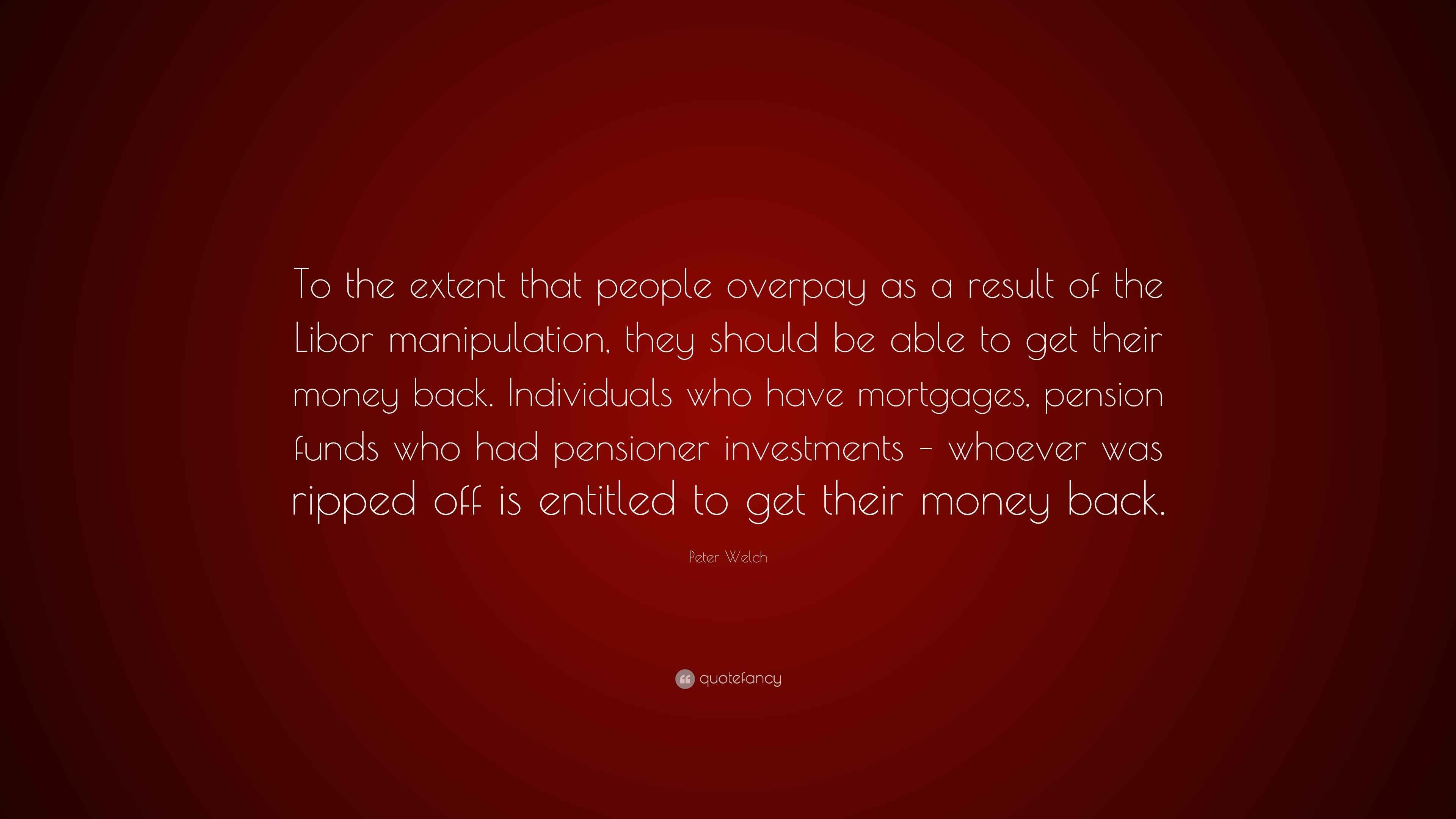 Peter Welch Quote: “To the extent that people overpay as a result of ...