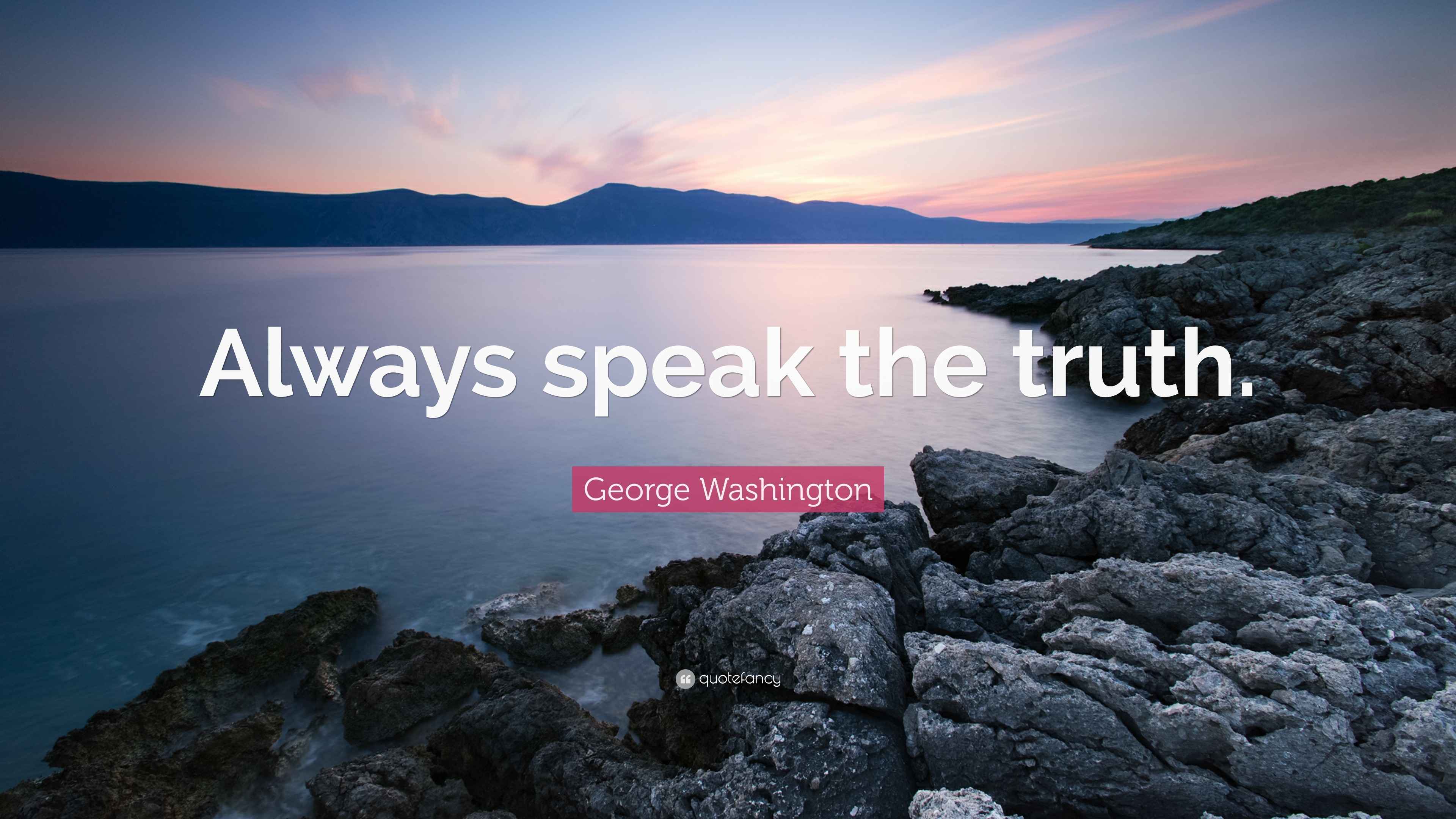 George Washington Quote: “Always speak the truth.”