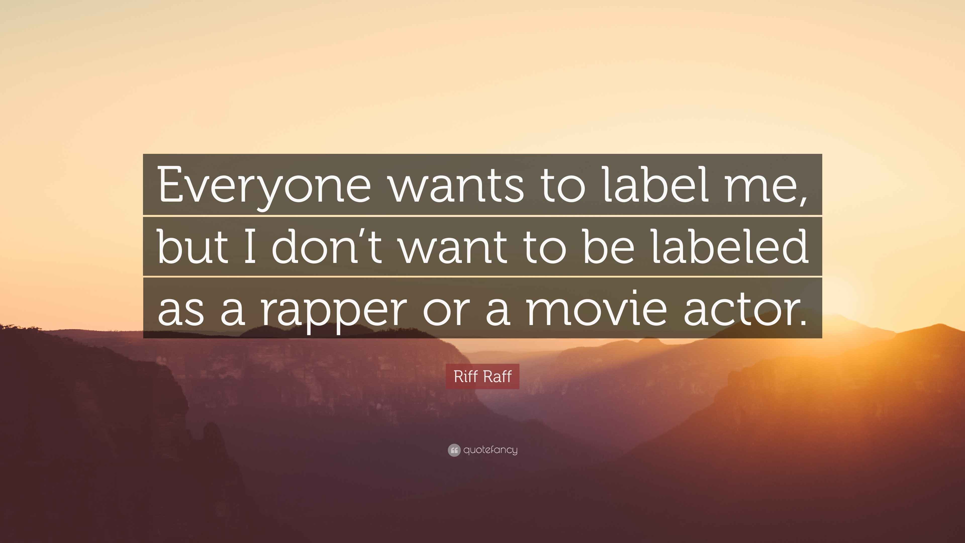 Riff Raff Quote: “Everyone wants to label me, but I don’t want to be ...