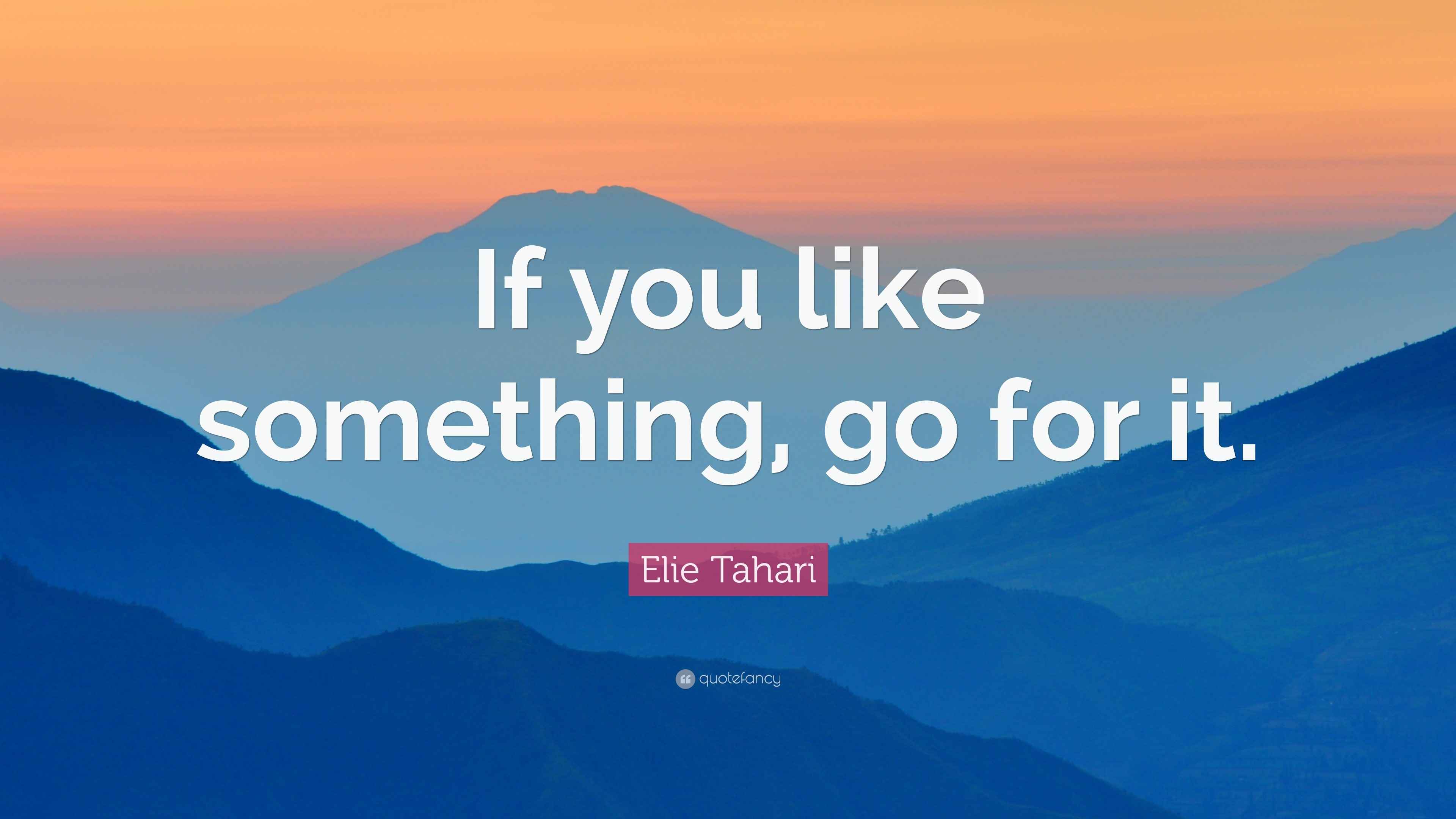 Elie Tahari Quote: “If you like something, go for it.”