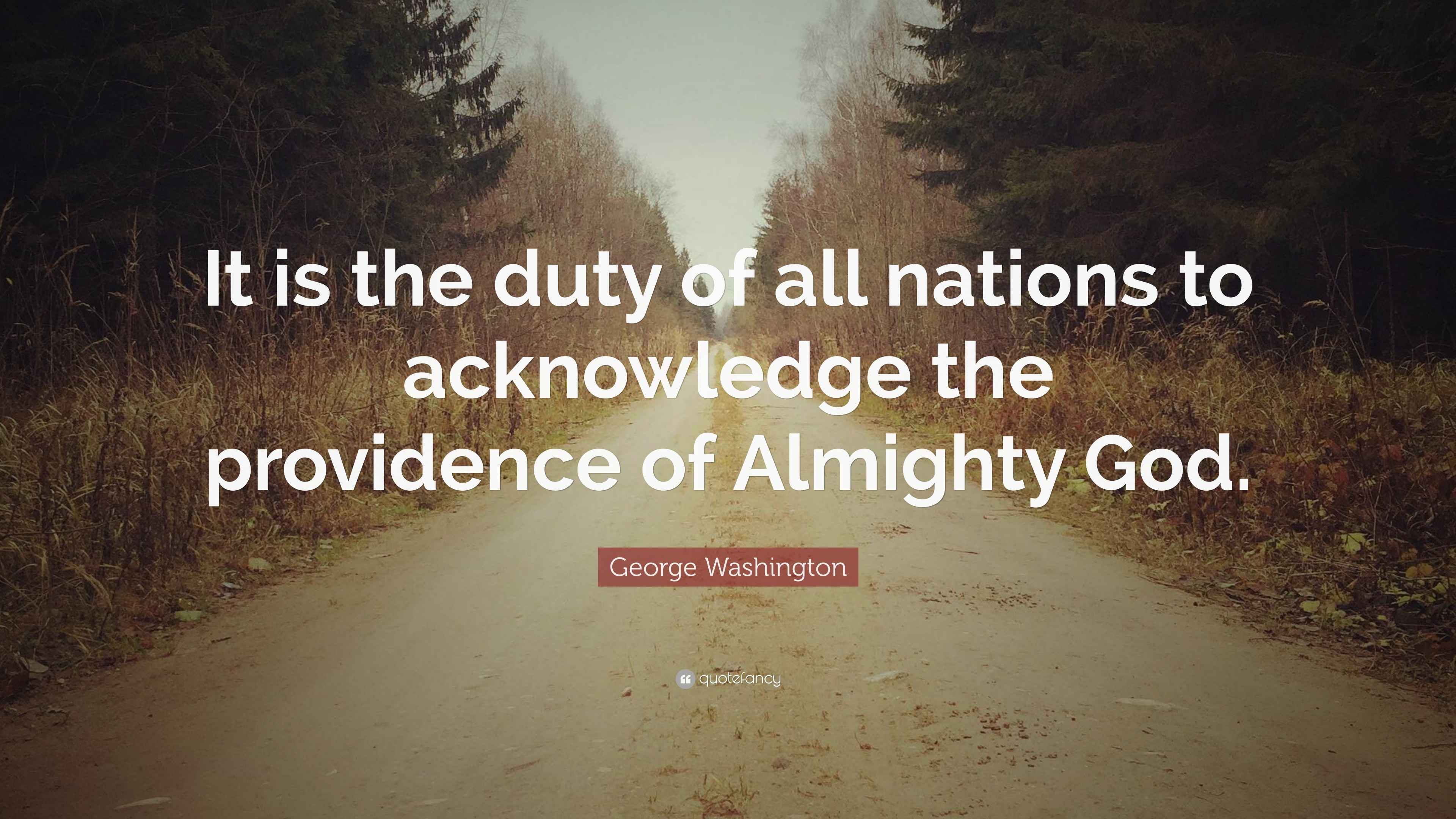 George Washington Quote: “It is the duty of all nations to acknowledge ...